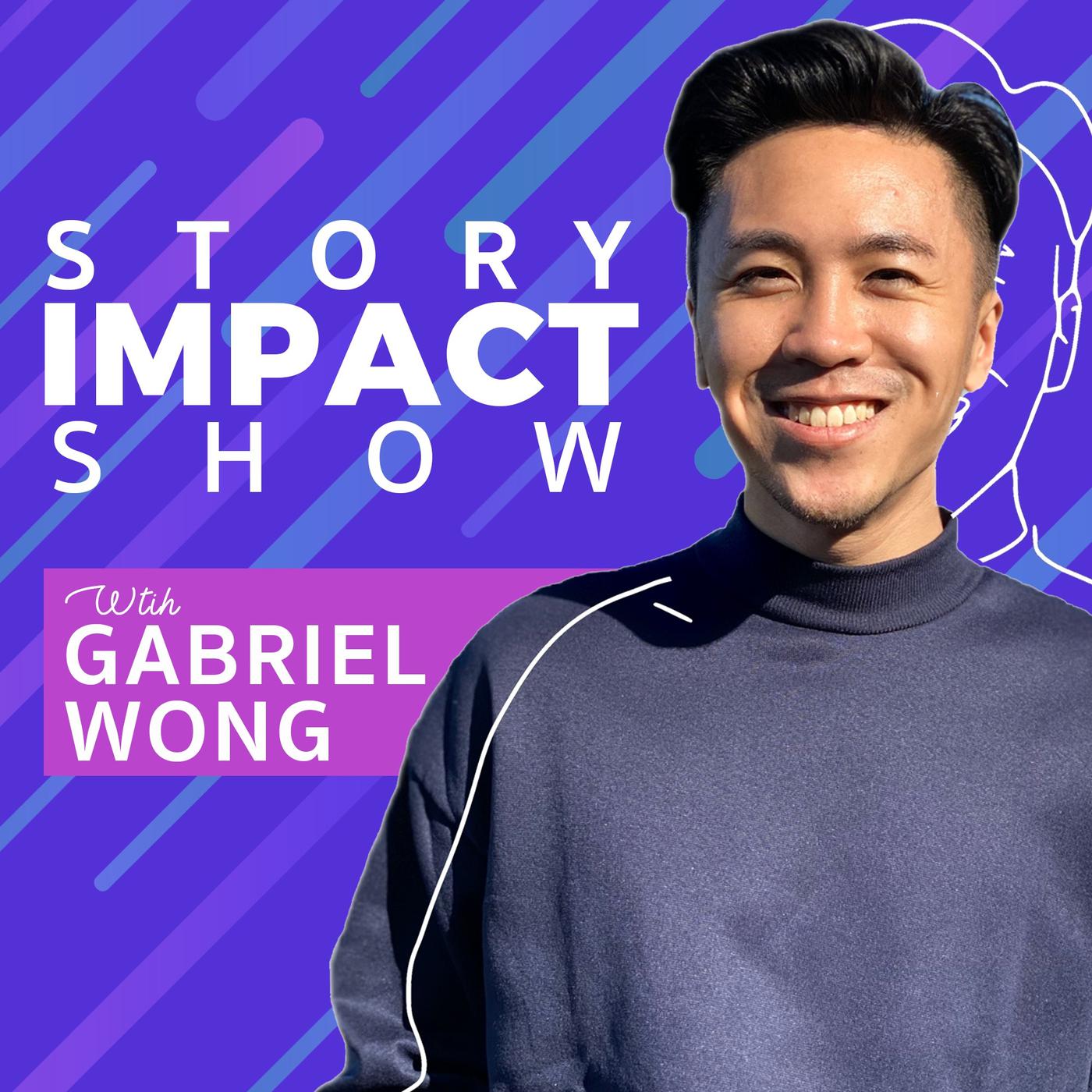 Story Impact Show (podcast) - Gabriel Wong | Listen Notes