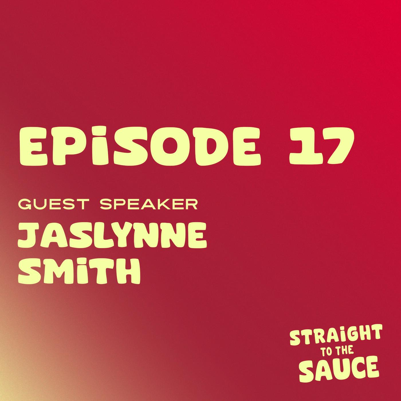 Straight to The Sauce | Ep. 017 | Jaslynne Smith - Straight To The ...