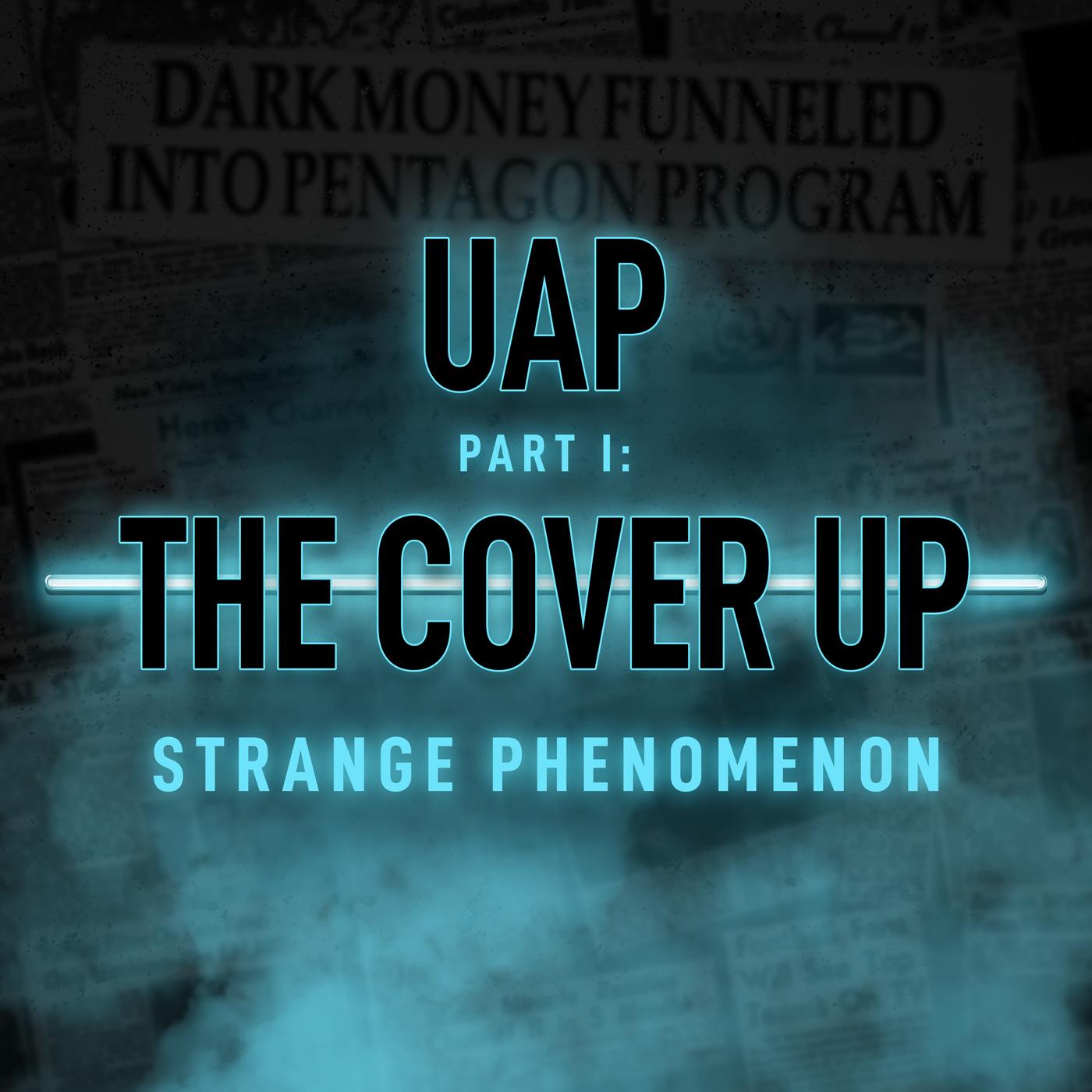 UAP PART I: The Cover Up - Strange Phenomenon (podcast) | Listen Notes