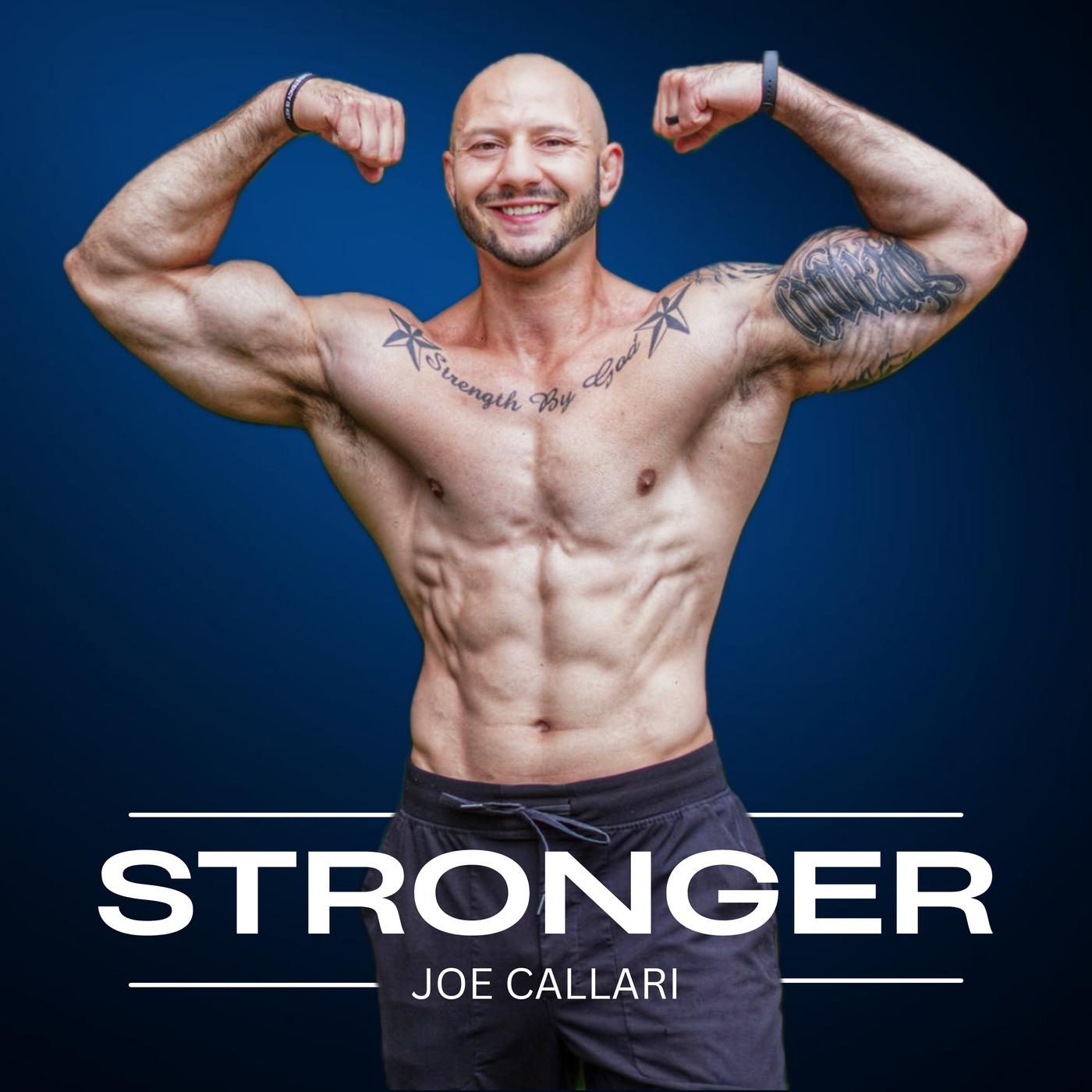 Stronger with Joe Callari (podcast) - Joe Callari | Listen Notes