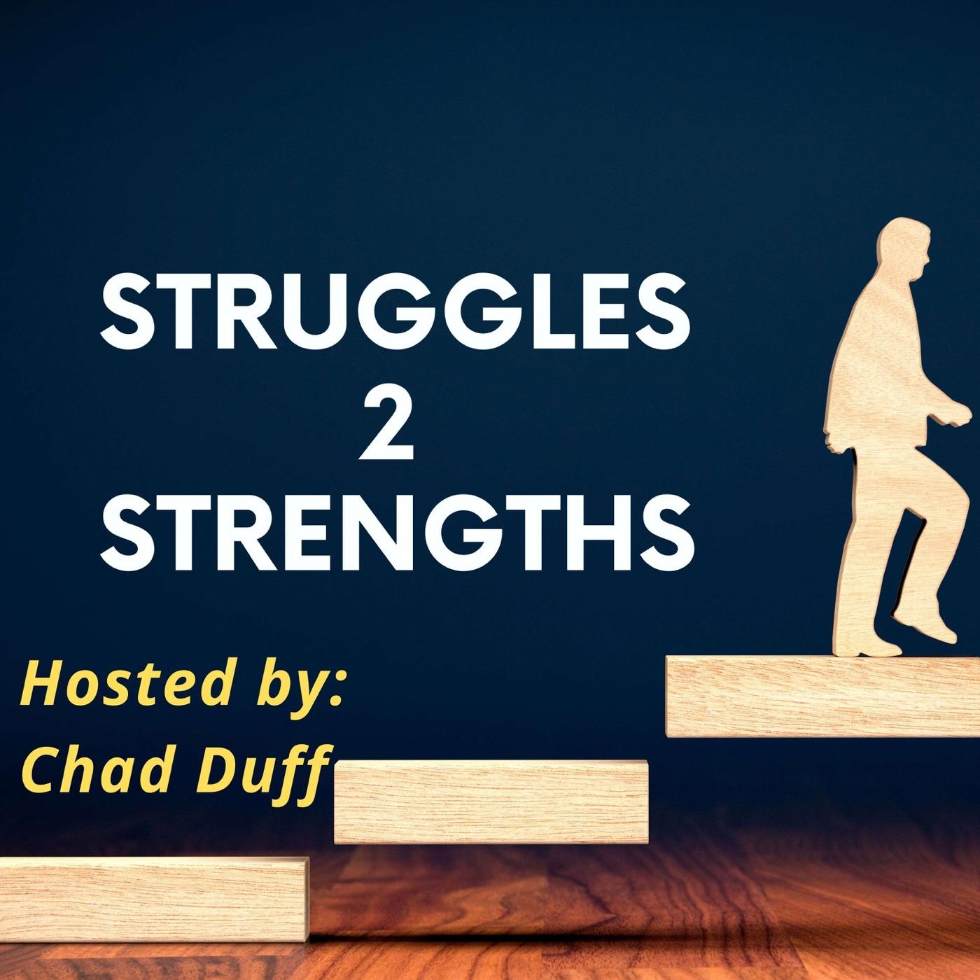 Struggles 2 Strengths (podcast) - Chad Duff | Listen Notes