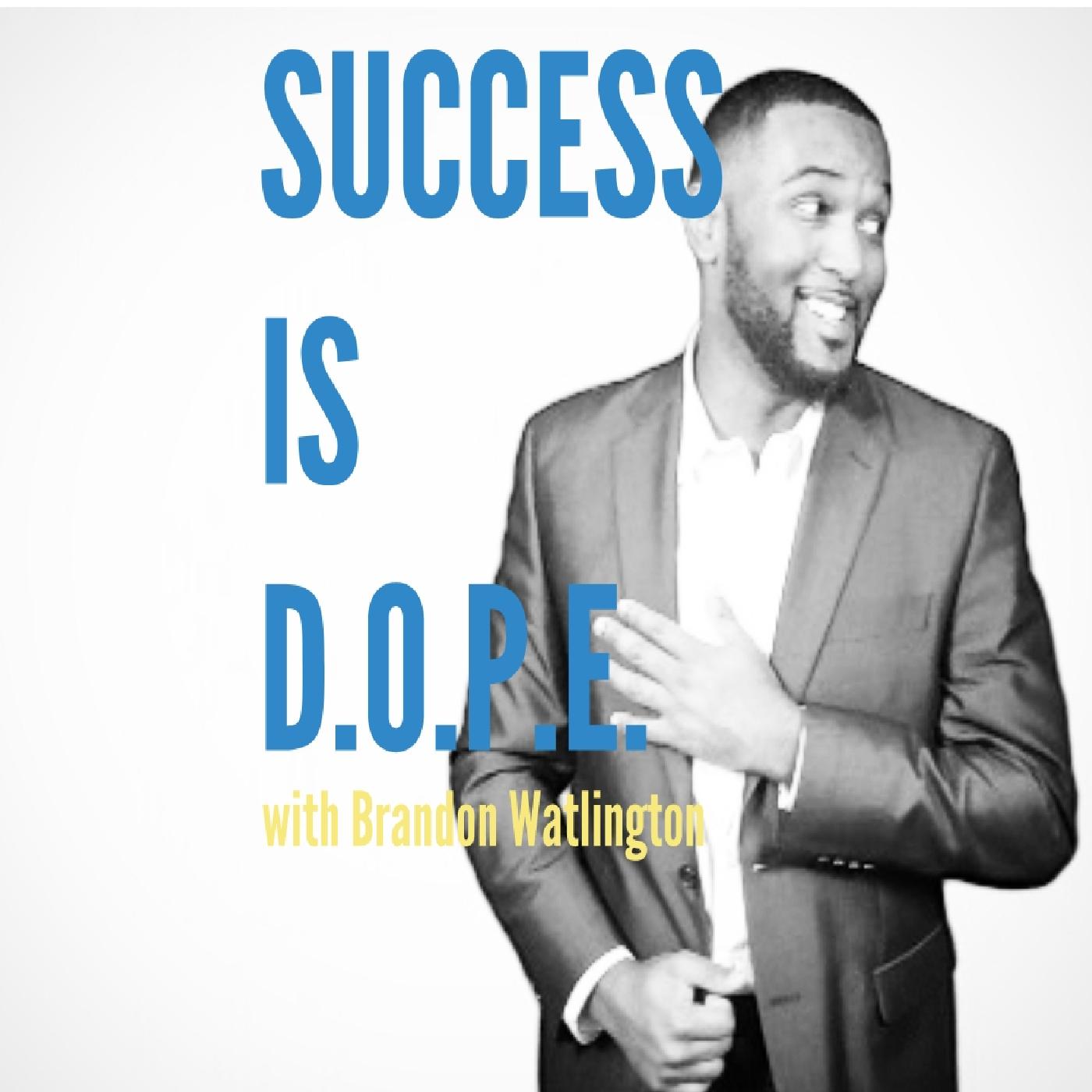 Success Is D.O.P.E. Podcast with Brandon Watlington | Listen Notes