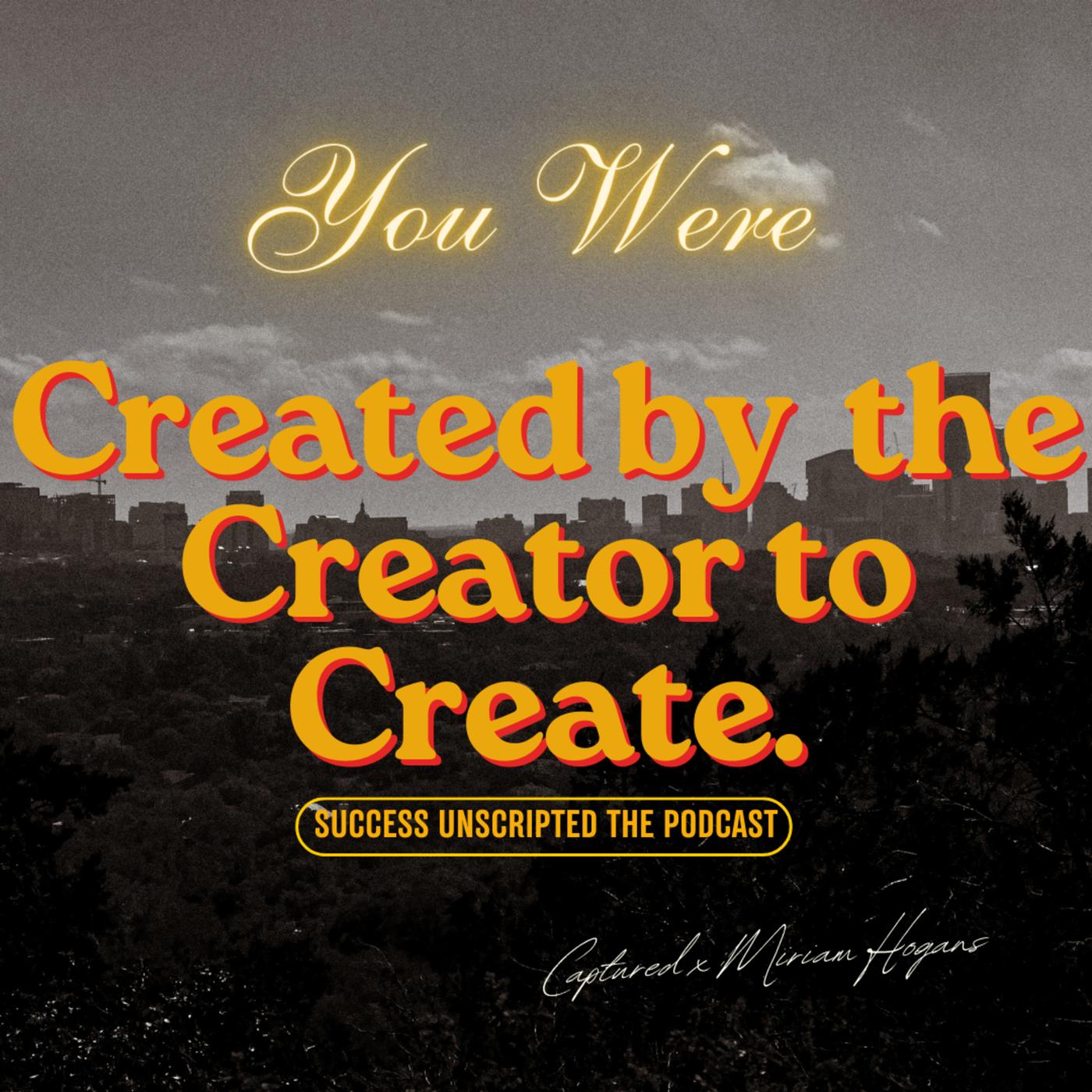 You Were Created by the Creator to Create: Tap Into Your Creativity ...