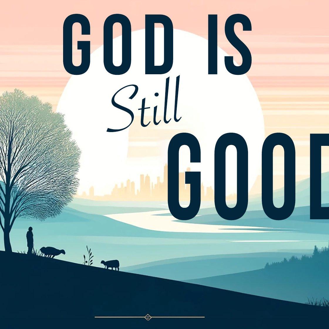God is Still Good - Sunday Sermons at Cornerstone Church, Mandeville ...