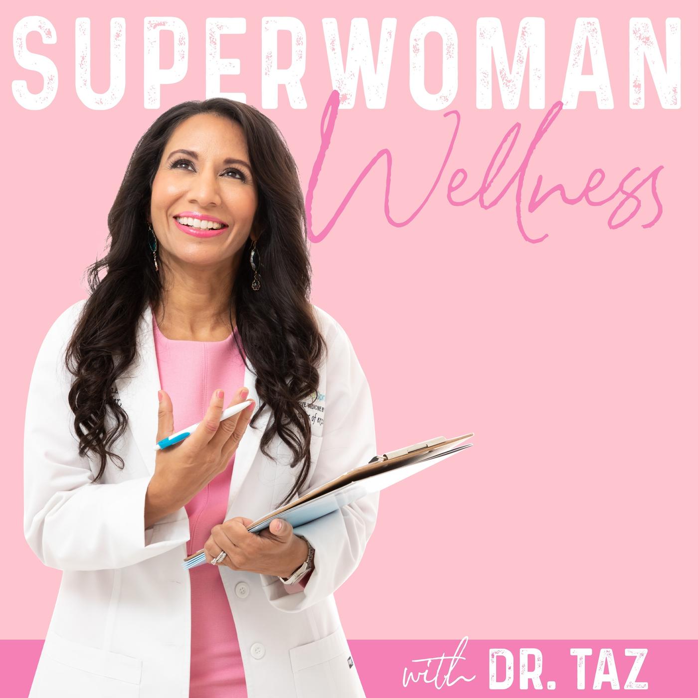 Super Woman Wellness by Dr. Taz (podcast) - Dr. Taz | Listen Notes