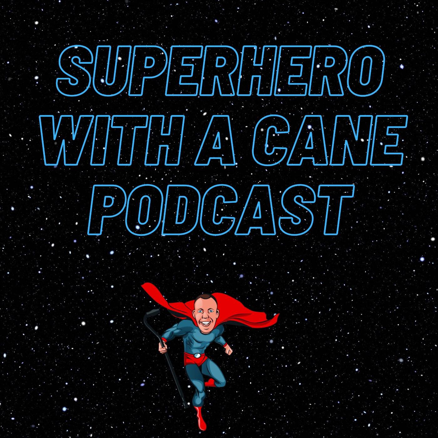 Superhero With A Cane Episode #20 - Superhero With A Cane Podcast ...