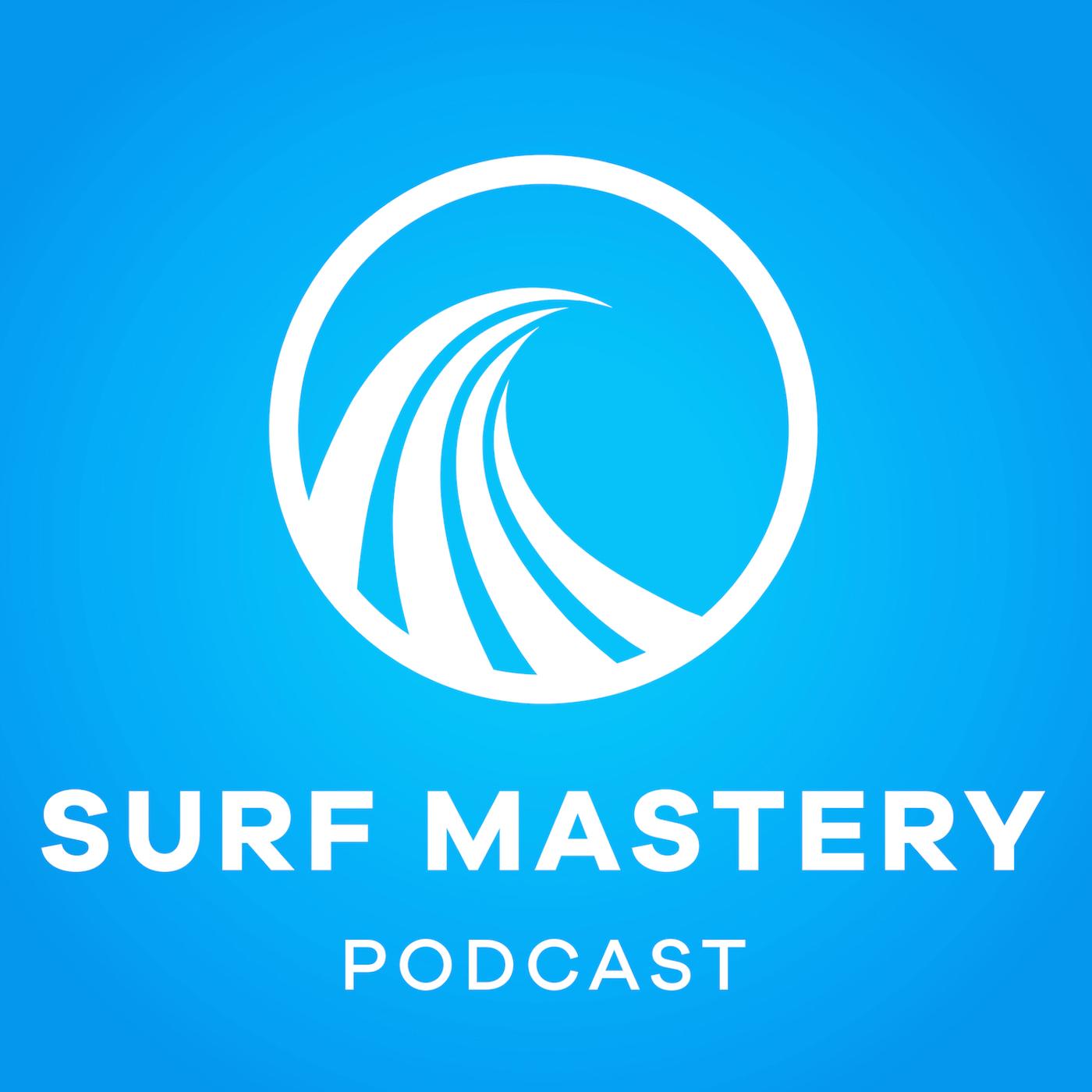 Surf Mastery - Surfing Tips and Wisdom for Lifelong Surfers | Listen Notes