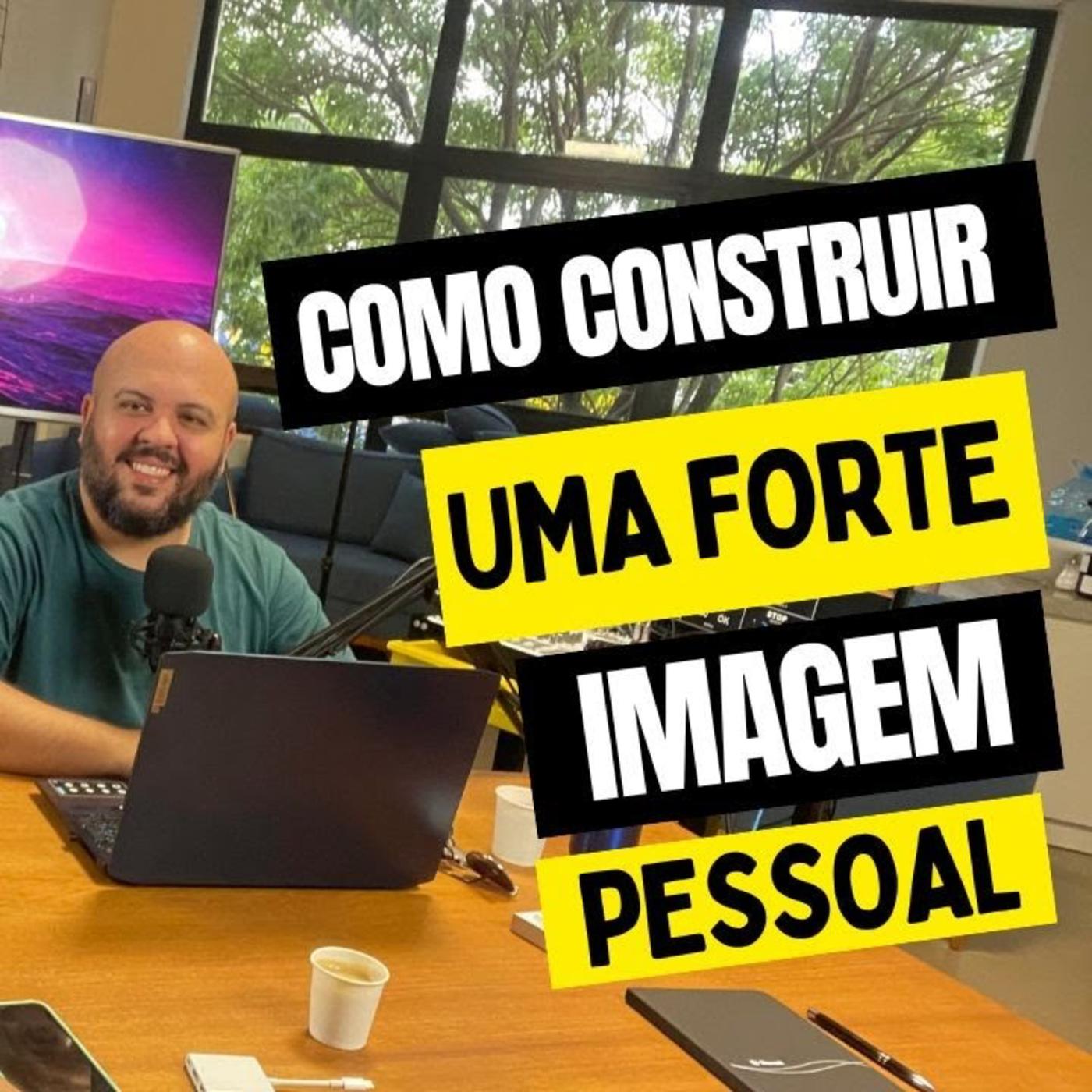 5 PASSOS PARA CONSTRUIR UMA IMAGEM PESSOAL FORTE - Blá Blá MKT #43 ...