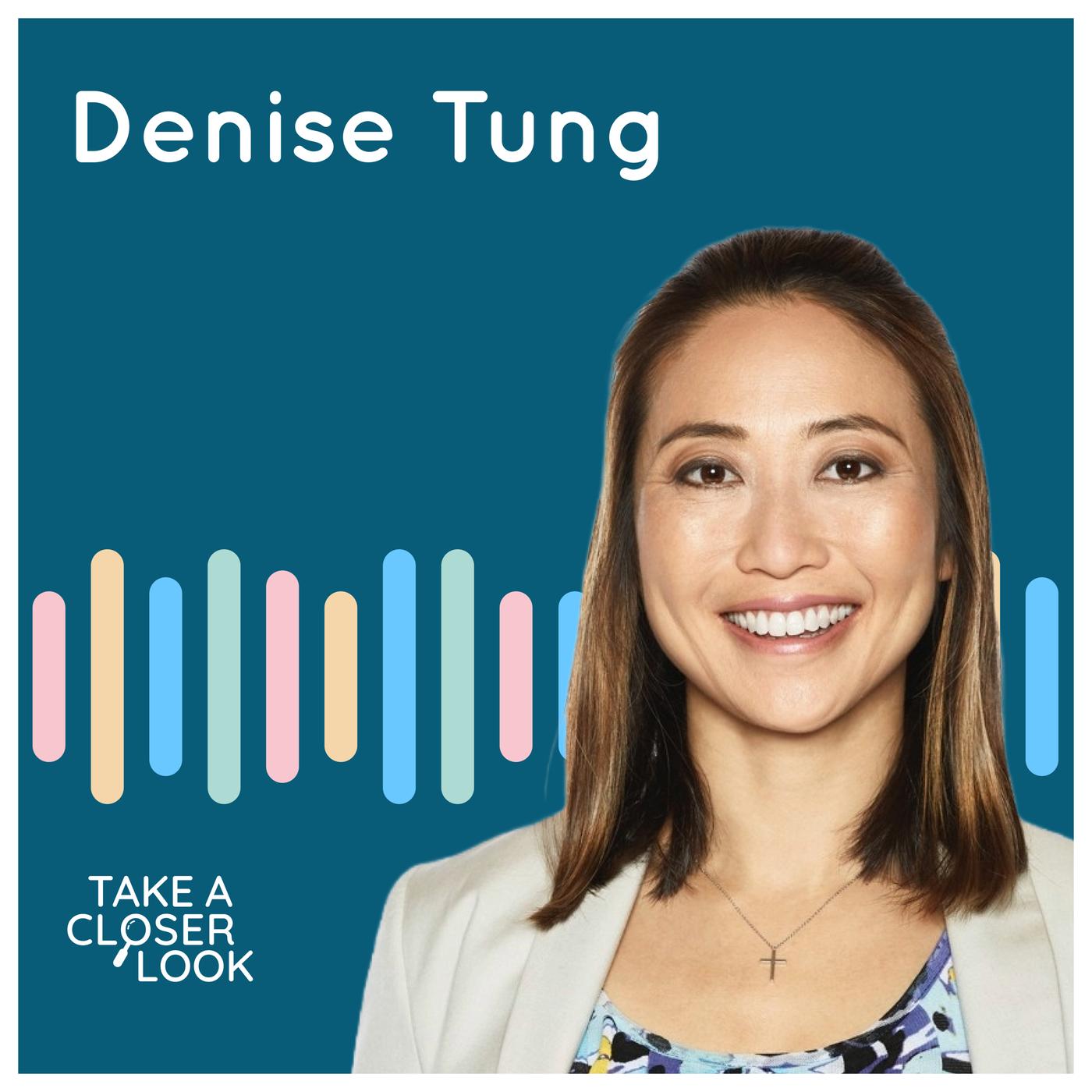 EP3: Denise Tung, Chief Digital Officer - Take a Closer Look (podcast ...