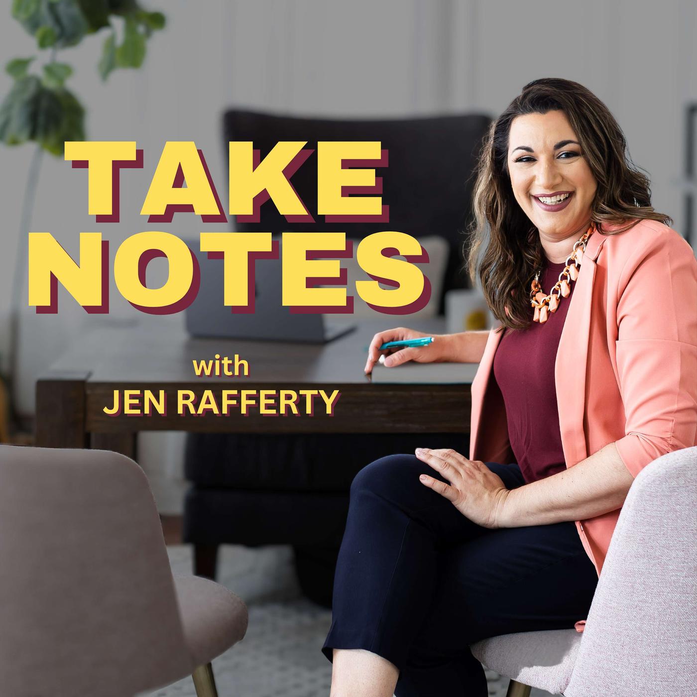 Take Notes with Jen Rafferty (podcast) - Jen Rafferty | Listen Notes