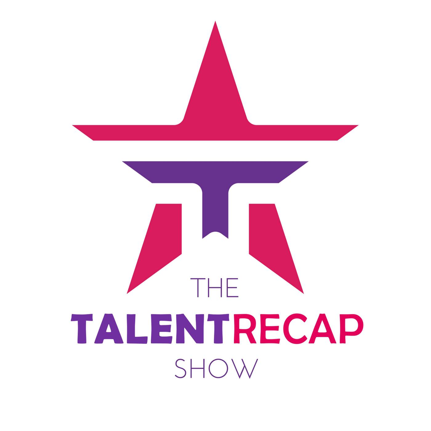 Talent Recap: TALENT RECAP SHOW (podcast) - Talent Recap: TALENT RECAP ...