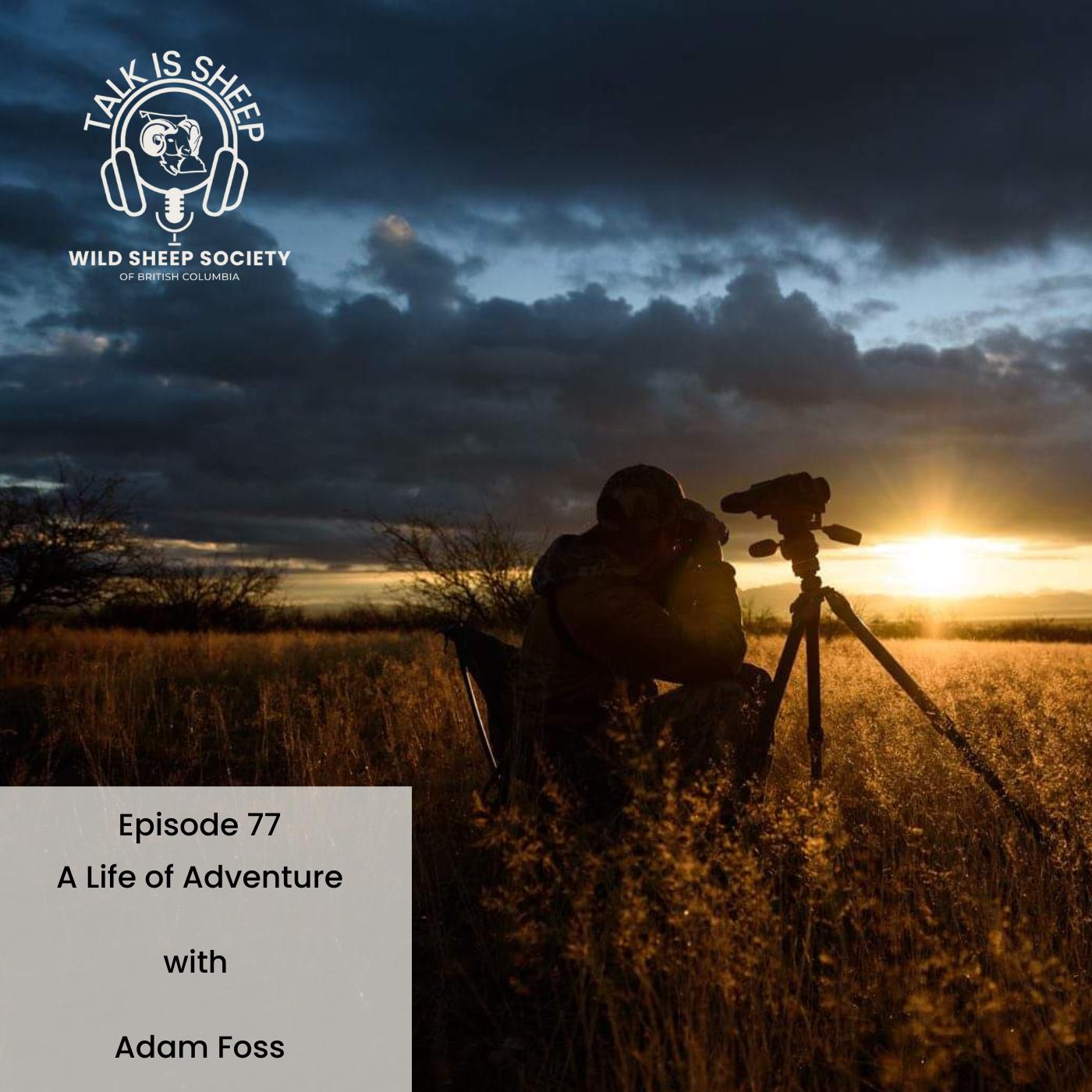 EP 77: A Life of Adventure with Adam Foss - Talk Is Sheep (podcast ...