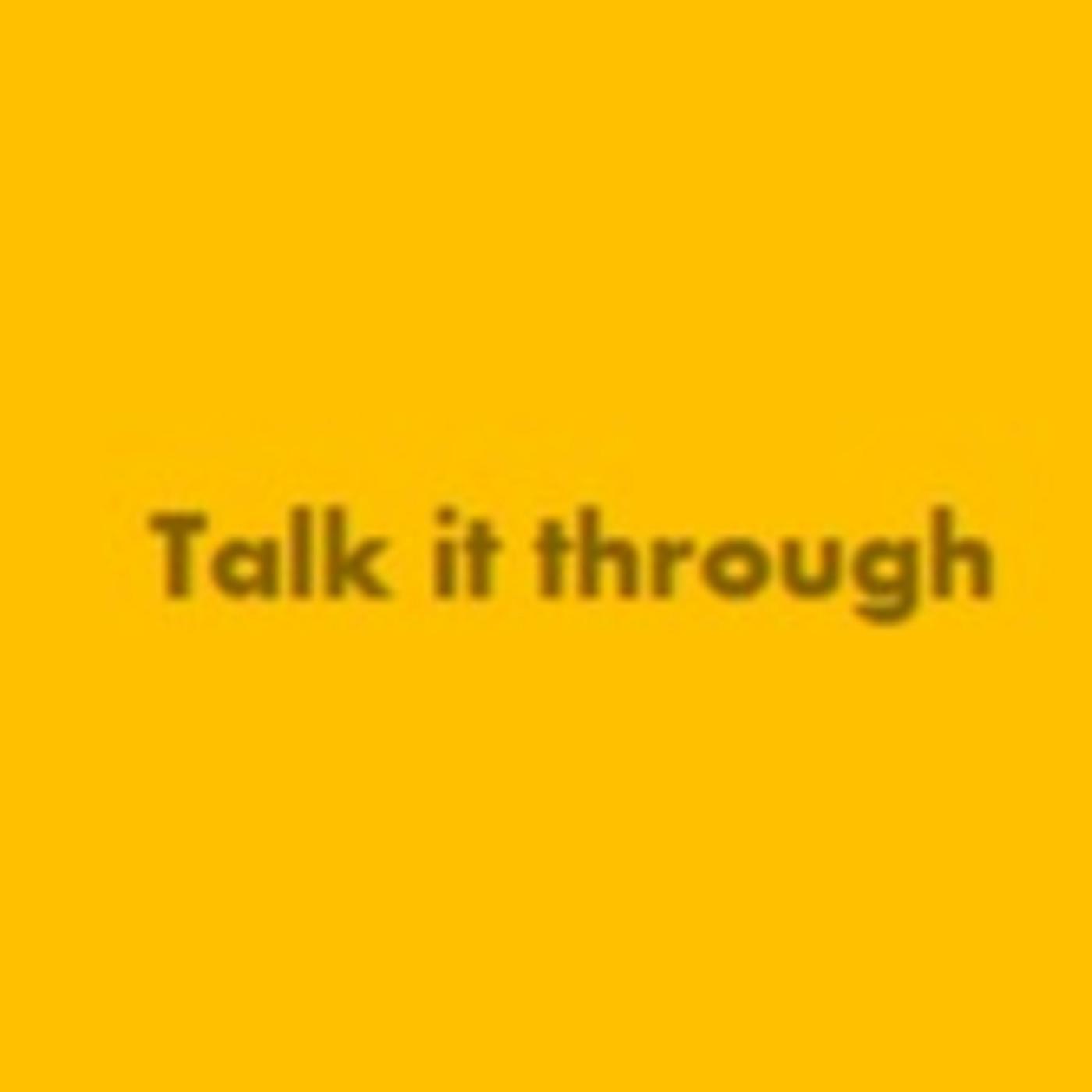 Talk it through (podcast) - Talk it through | Listen Notes