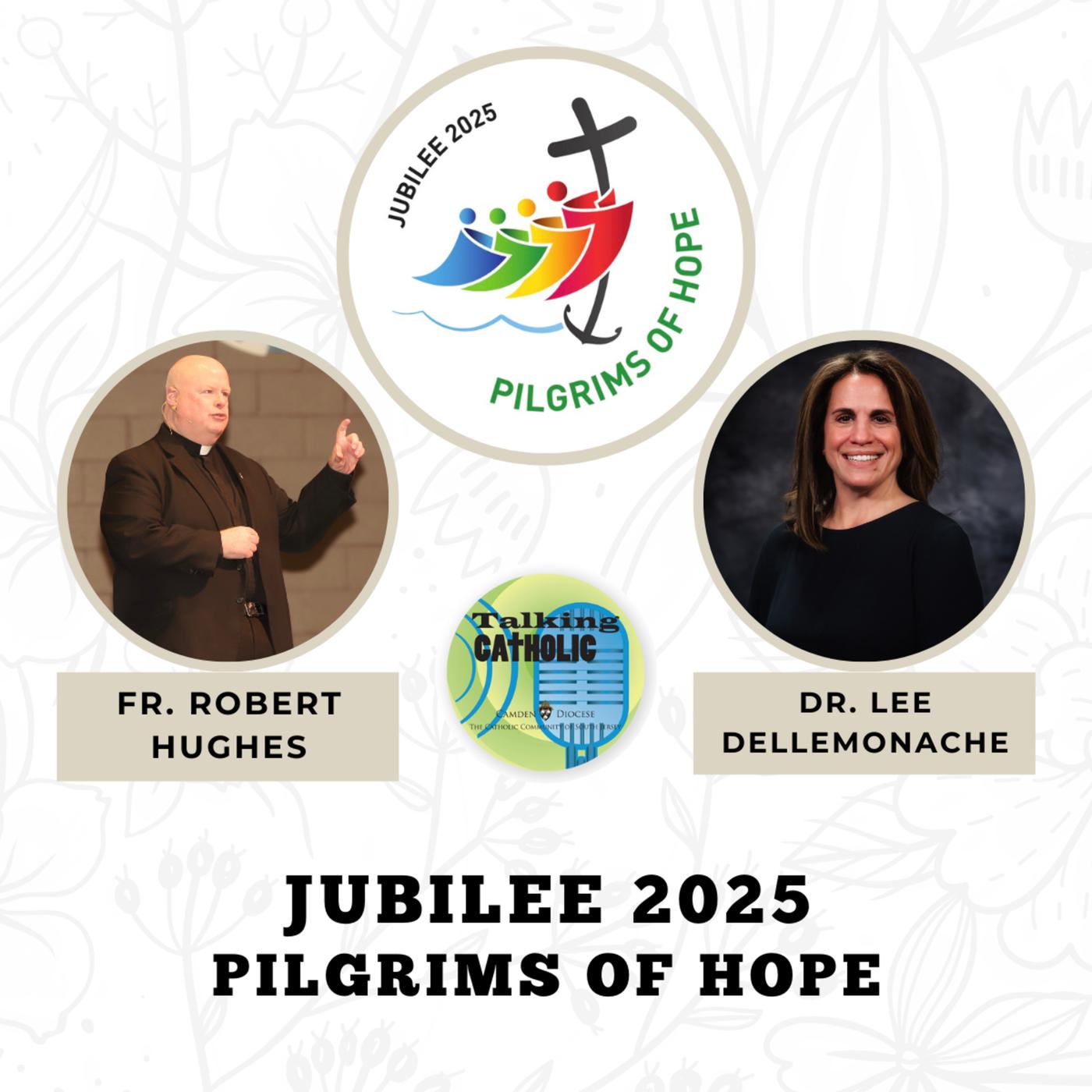 Jubilee 2025: Pilgrims of Hope - Talking Catholic (podcast) | Listen Notes