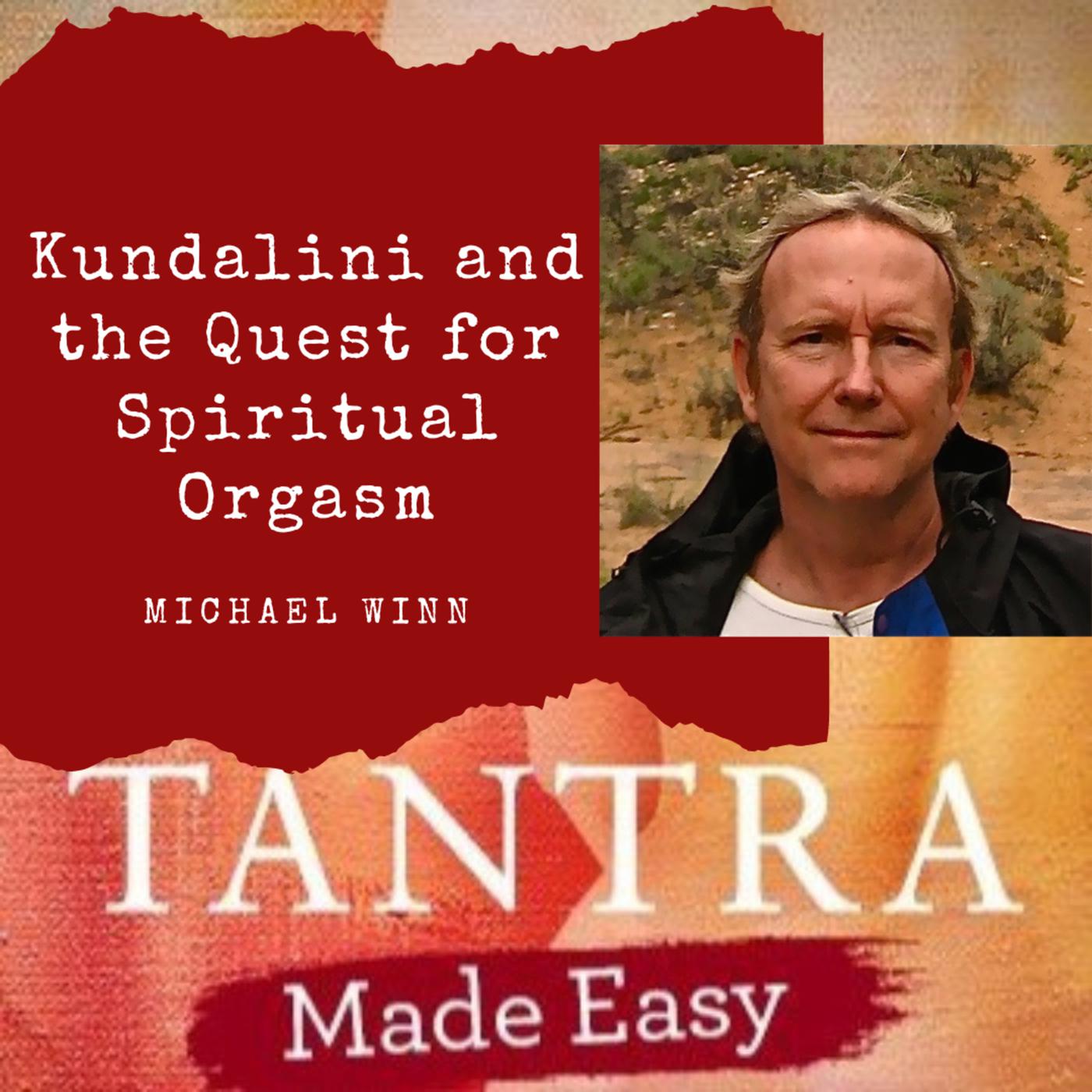 Kundalini and the Quest for Spiritual Orgasm ~ Michael Winn | Listen Notes