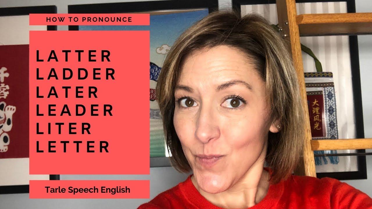 How to Pronounce LATTER, LADDER, LATER, LEADER, LITER, LETTER - English ...