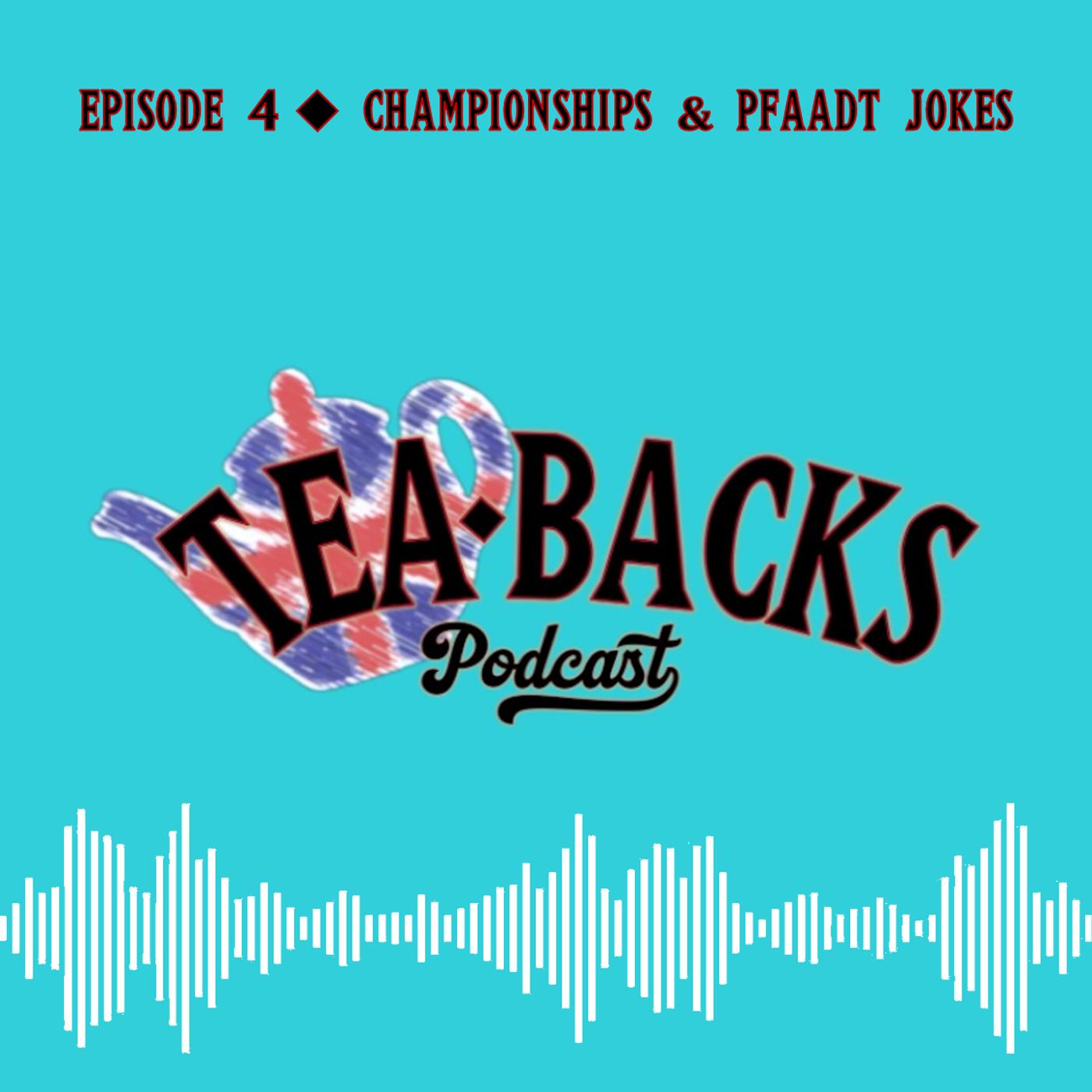 Championships & Pfaadt Jokes | Tea-Backs Podcast - Tea-Backs Podcast ...