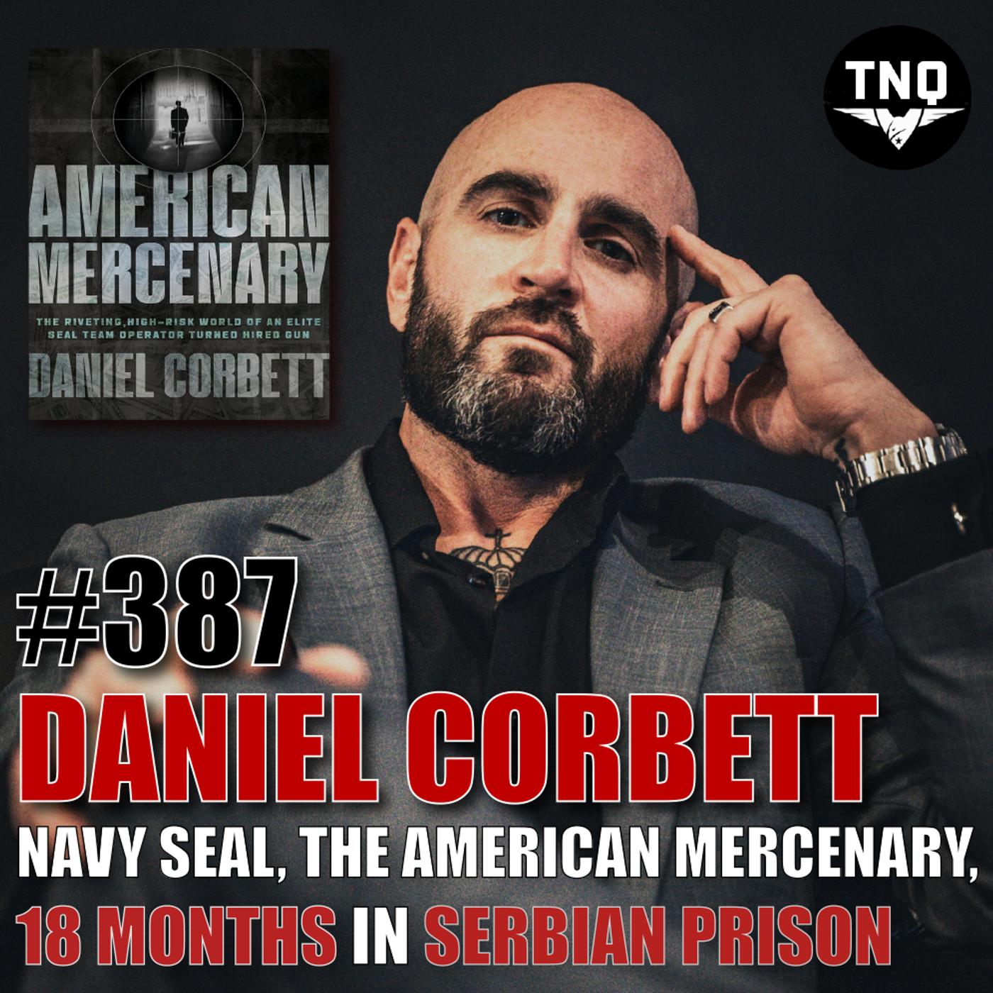 Daniel Corbett: The American Mercenary – SEAL Missions, 18 Months in a Serbian Prison, and Life ...