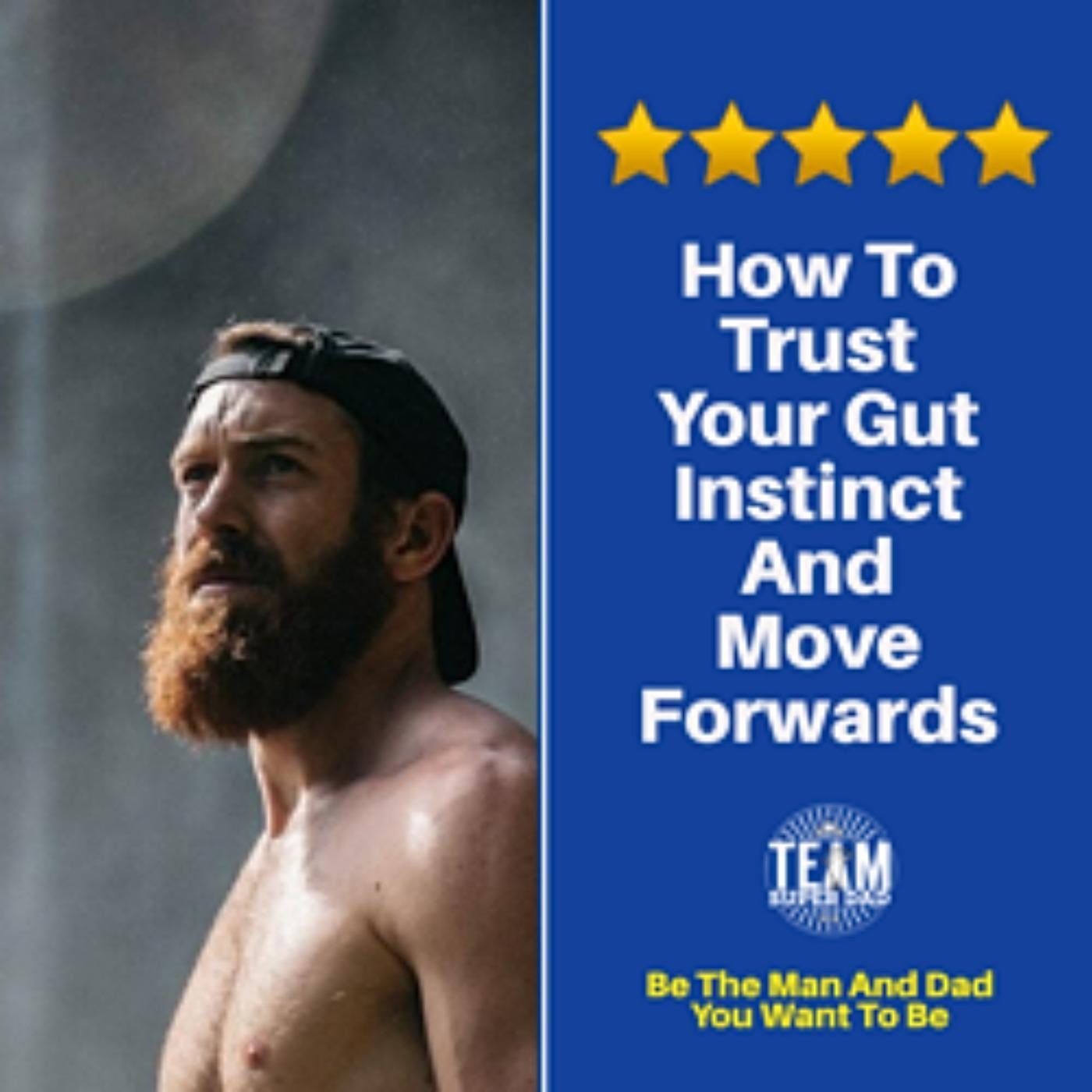 How To Trust Your Gut Instinct And Keep Moving Forward | Listen Notes