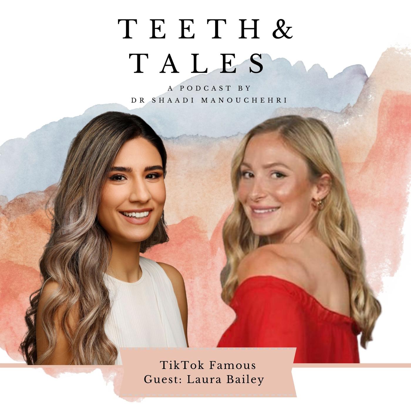 TikTok famous with Laura Bailey - Teeth & Tales by Dr Shaadi ...