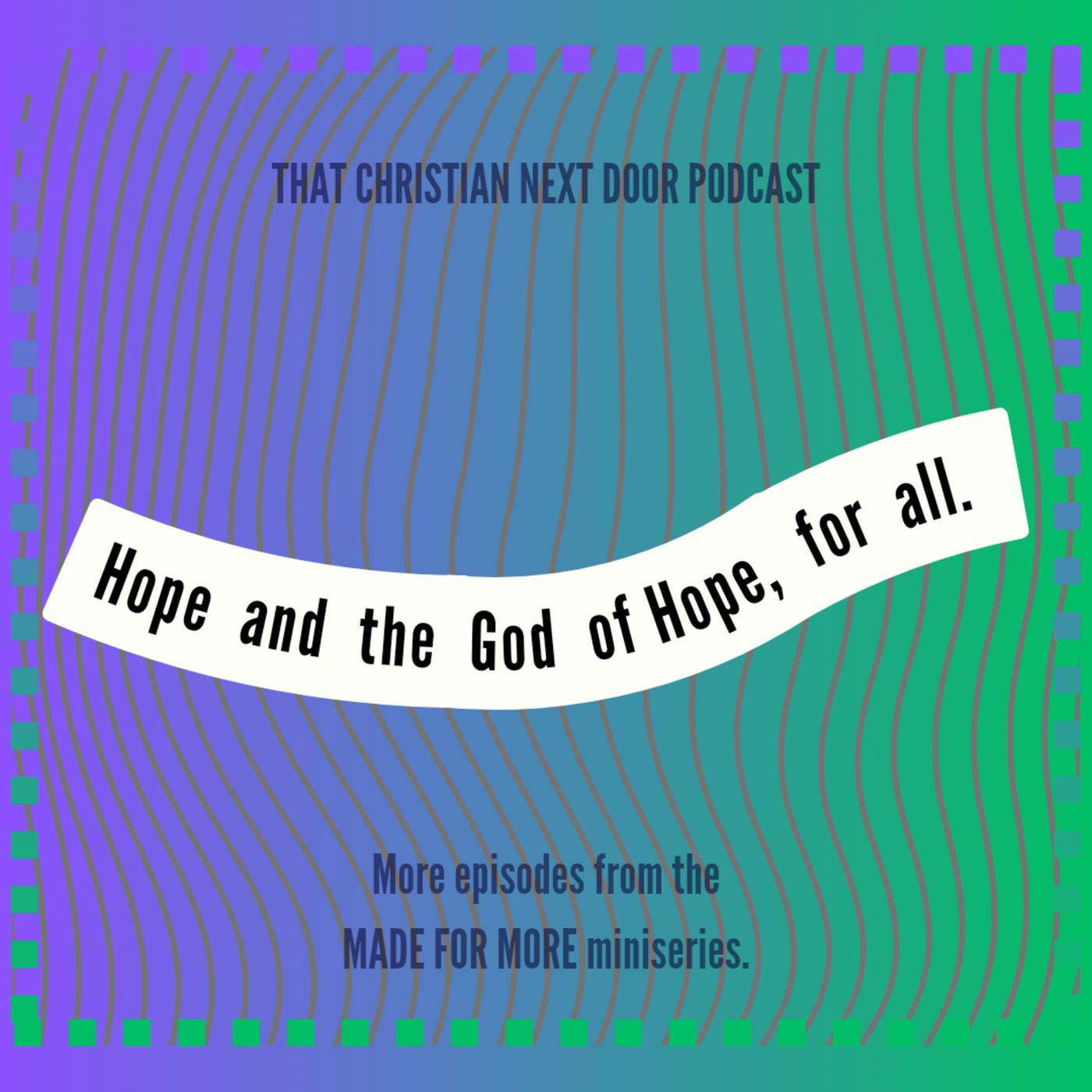 Hope and the God of Hope, For All - That Christian Next Door Podcast ...