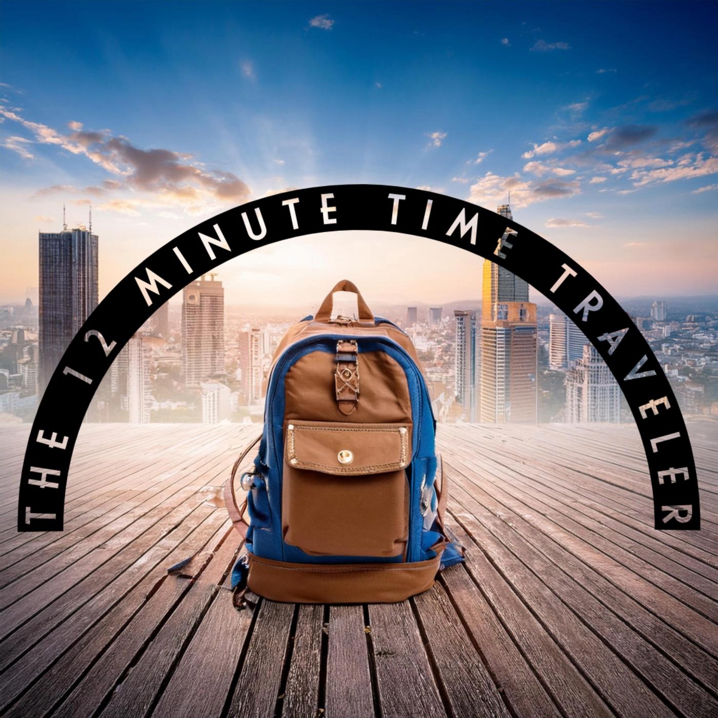 The 12 Minute Time Traveler Sammy Tamimi - Episode 12 | Listen Notes