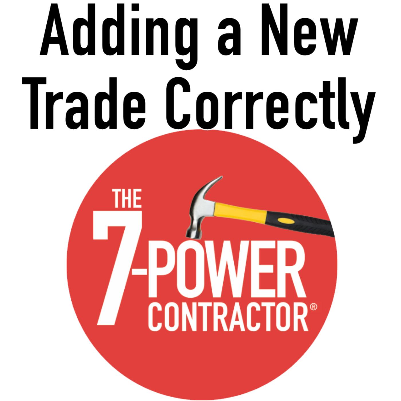 Adding a New Trade Correctly - The 7-Power Contractor® Radio (podcast ...