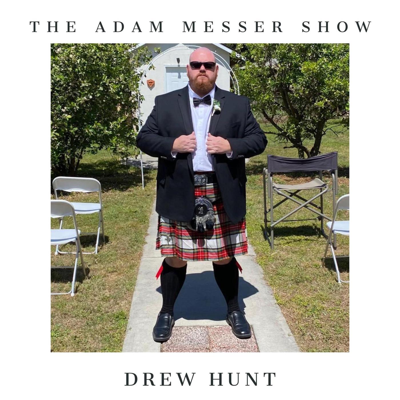 #118 - Drew Hunt - part two - The Adam Messer Show (podcast) | Listen Notes