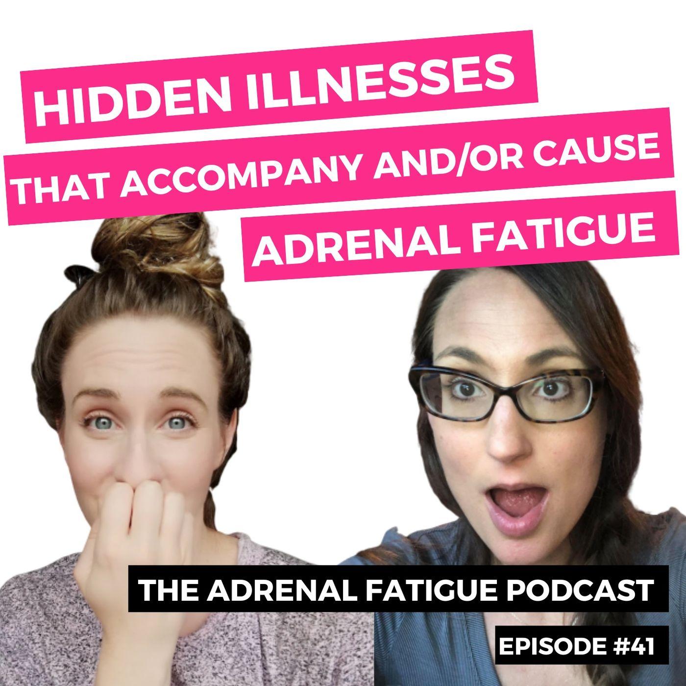 #41: Hidden Illnesses That Cause or Accompany Adrenal Fatigue | Listen ...
