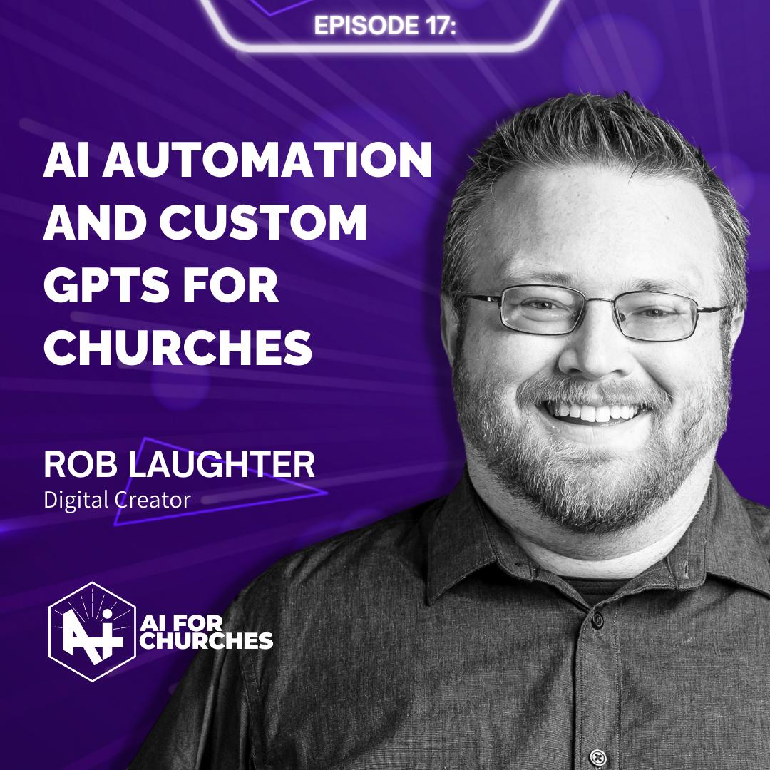 Ep.17: AI Automation and Custom GPT’s for Churches | Rob Laughter ...