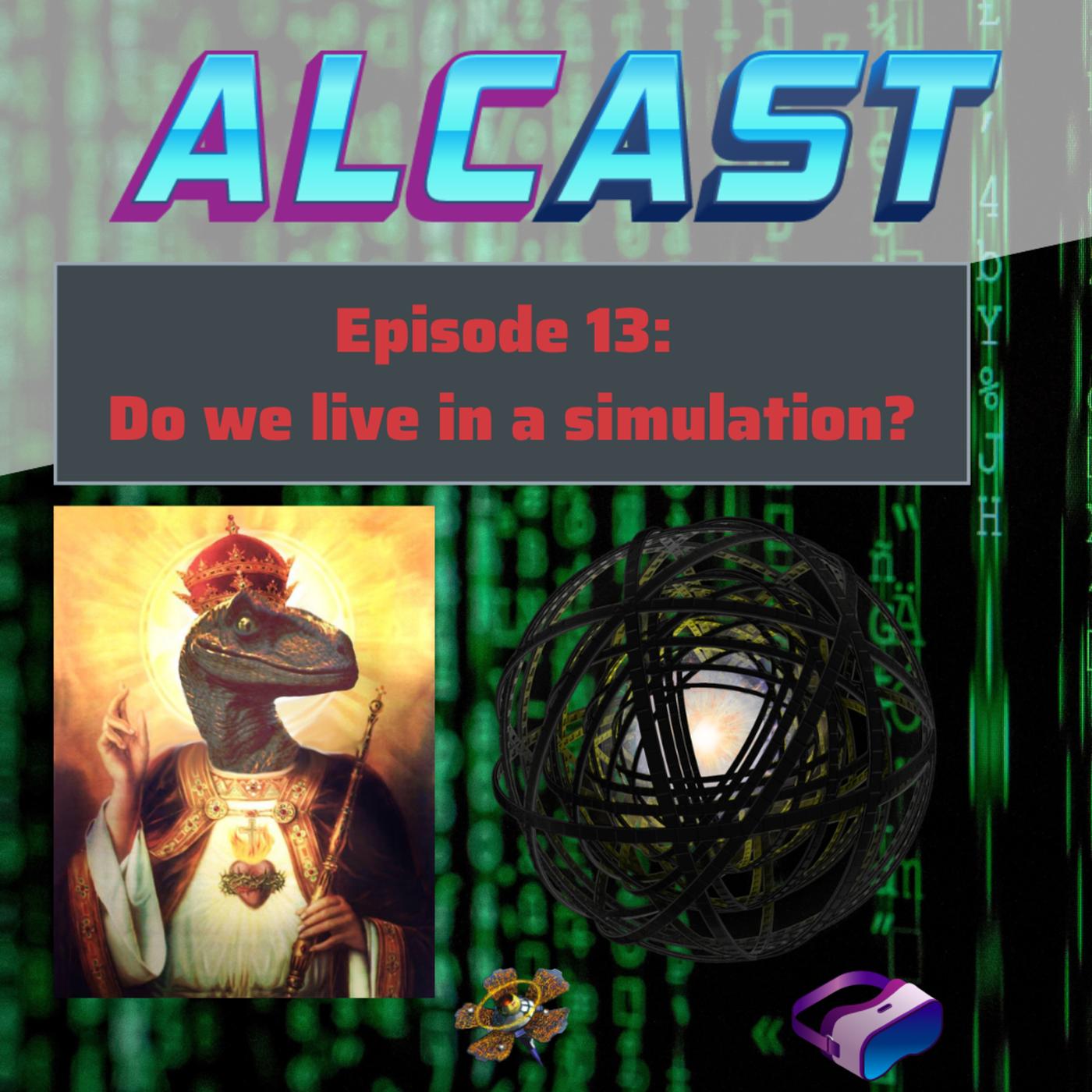 ALCast Podcast Episode 13 - Do We Live in a Simulation? | Listen Notes