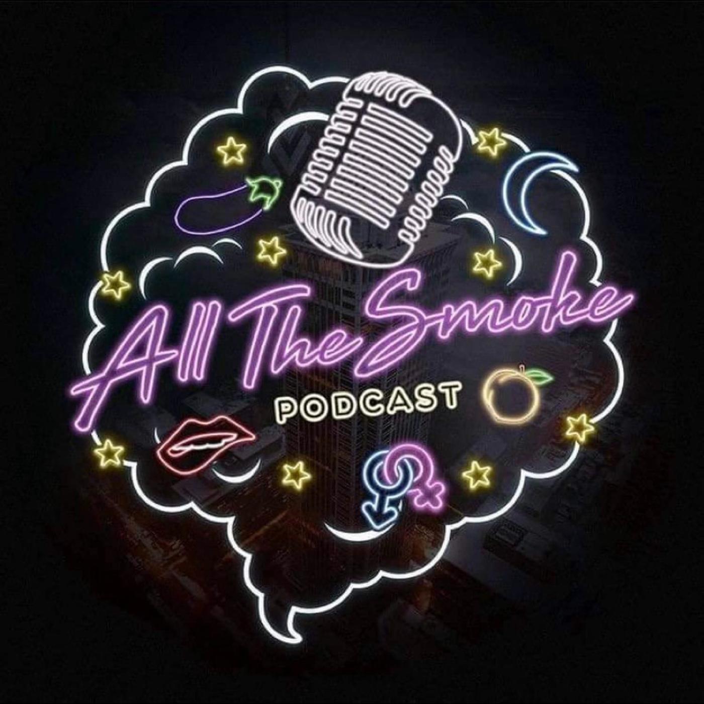 The All The Smoke Podcast - All The Smoke Podcast | Listen Notes
