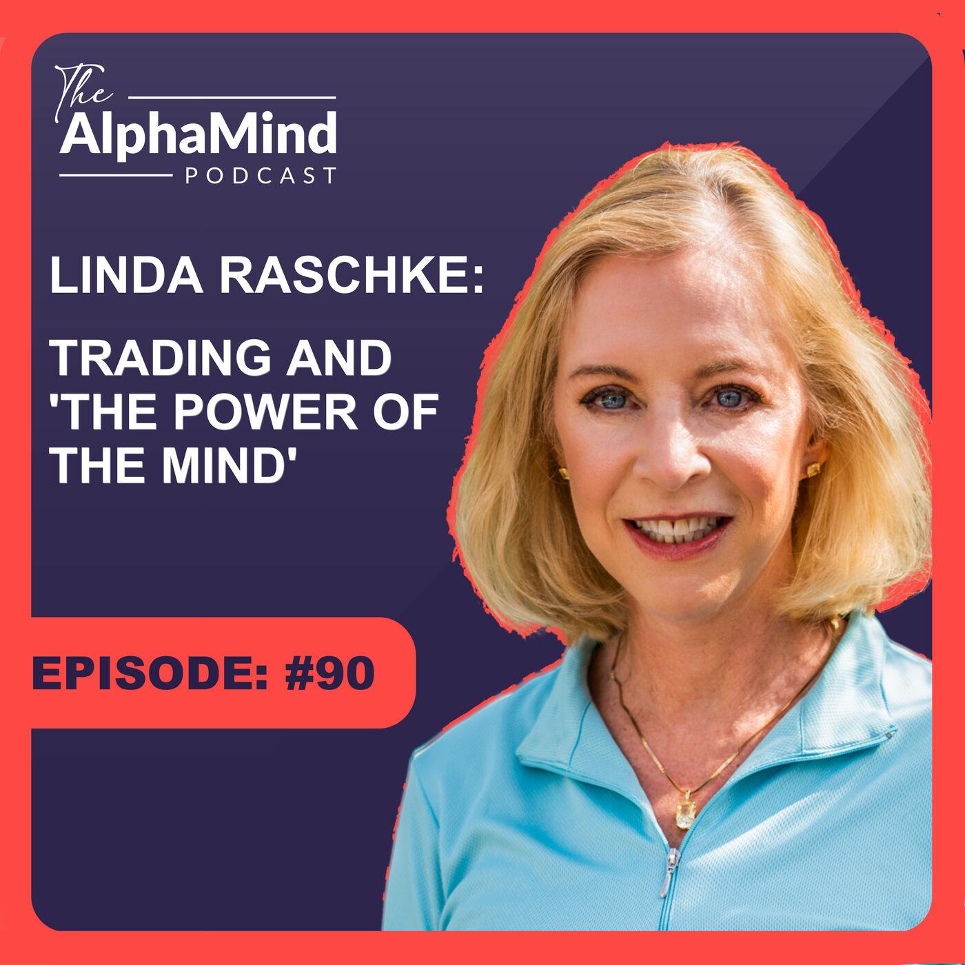 #90 Linda Raschke: Trading and ‘The Power of The Mind’ | Listen Notes