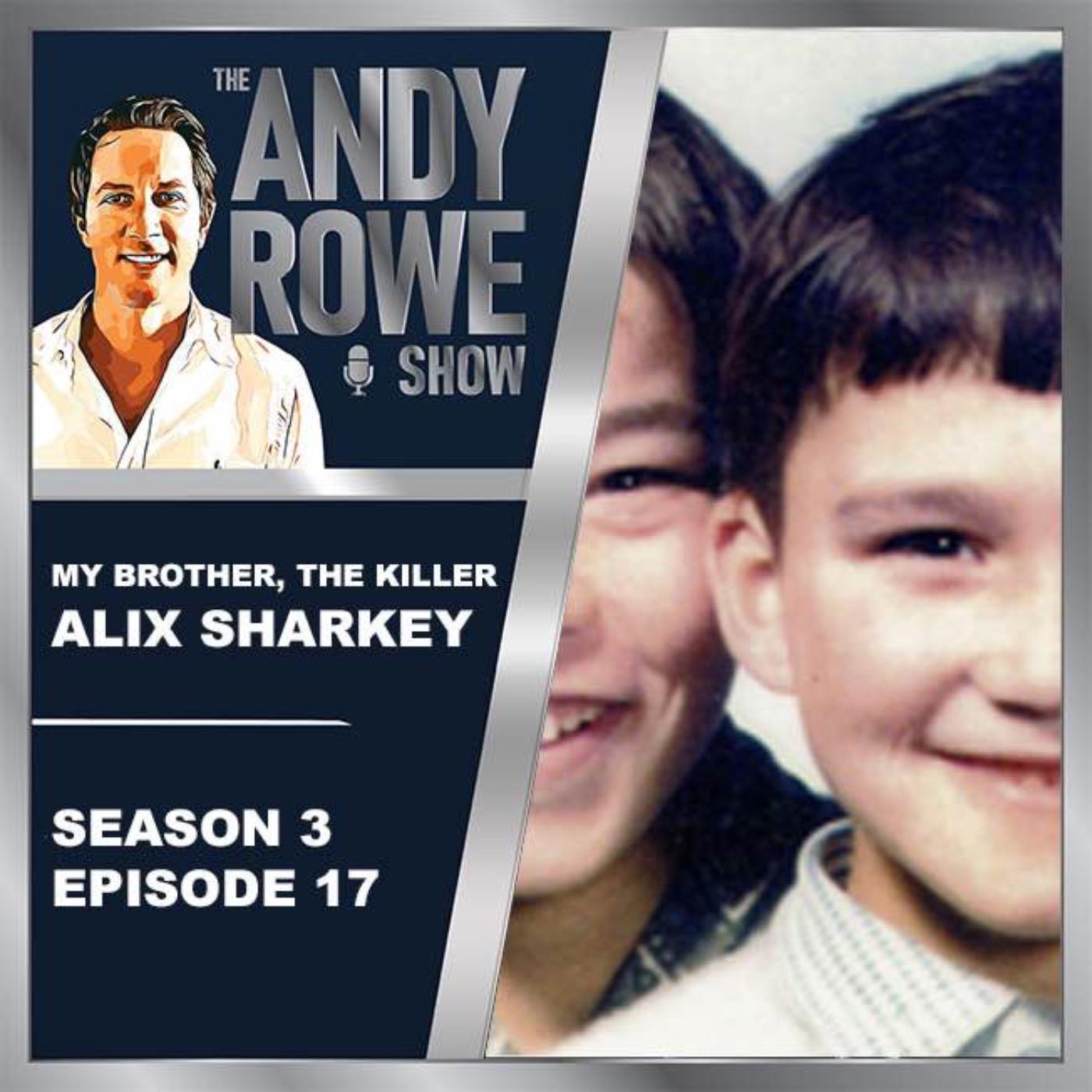 MY BROTHER, THE KILLER - Alix Sharkey - The Andy Rowe Show (Podcast ...
