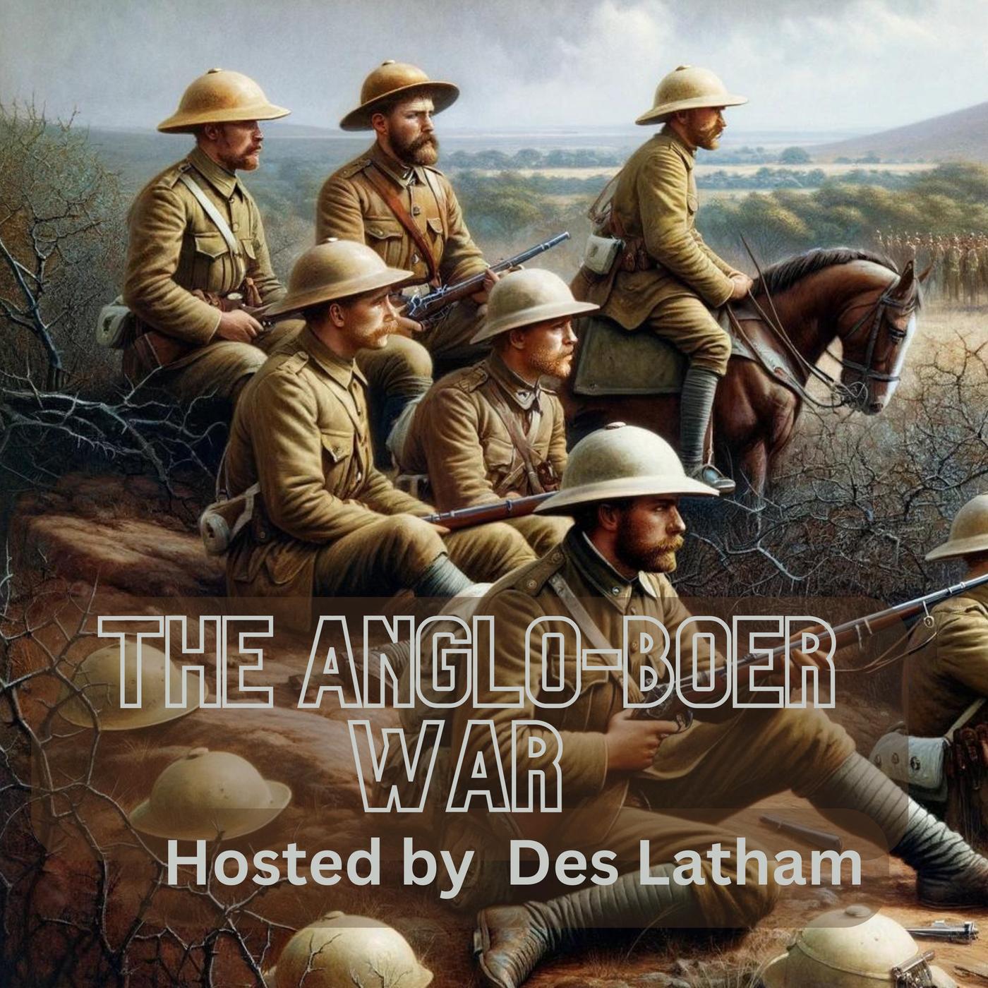 The Anglo-Boer War (podcast) - Desmond Latham | Listen Notes