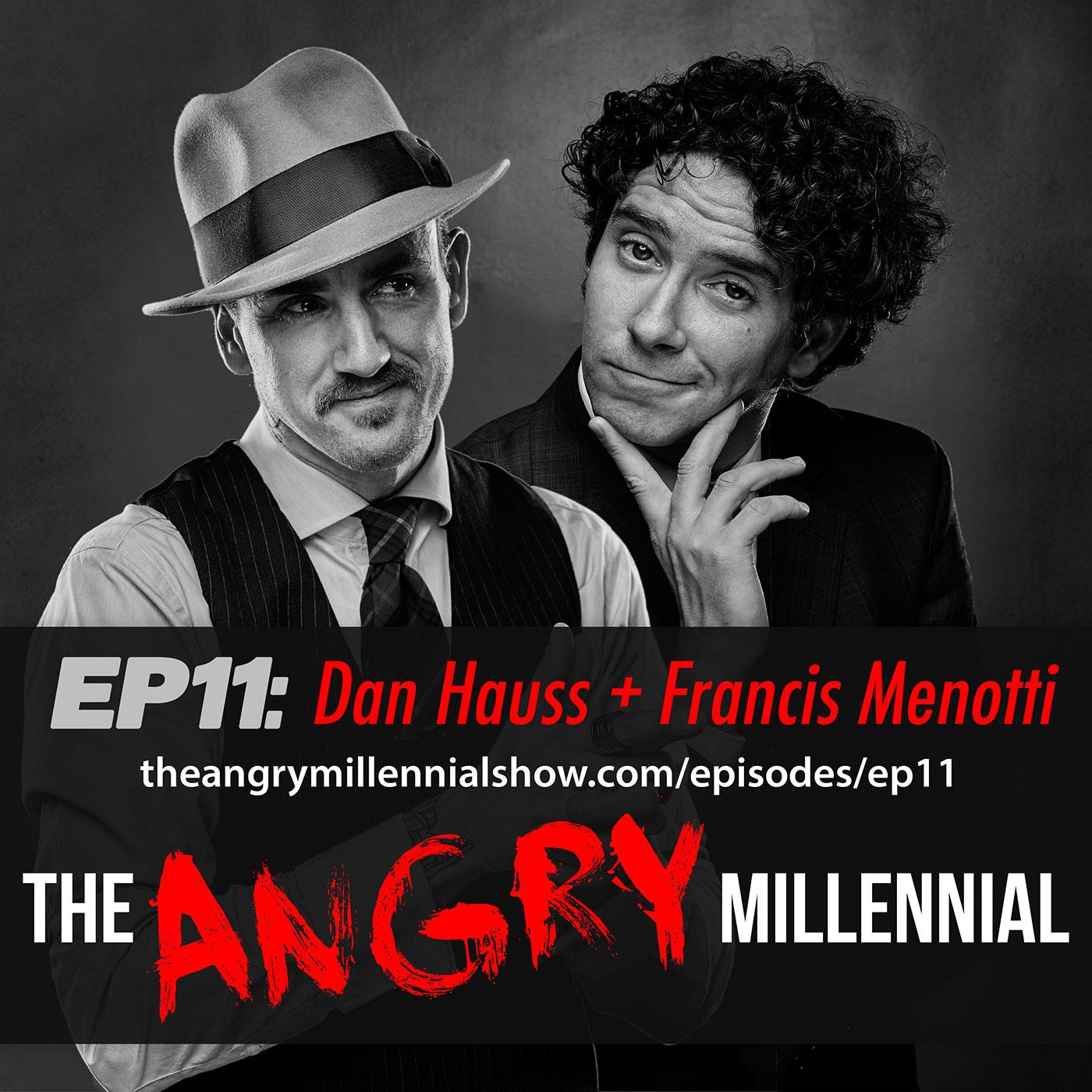 Ep11: Dan Hauss + Francis Menotti - The Angry Millennial (podcast ...