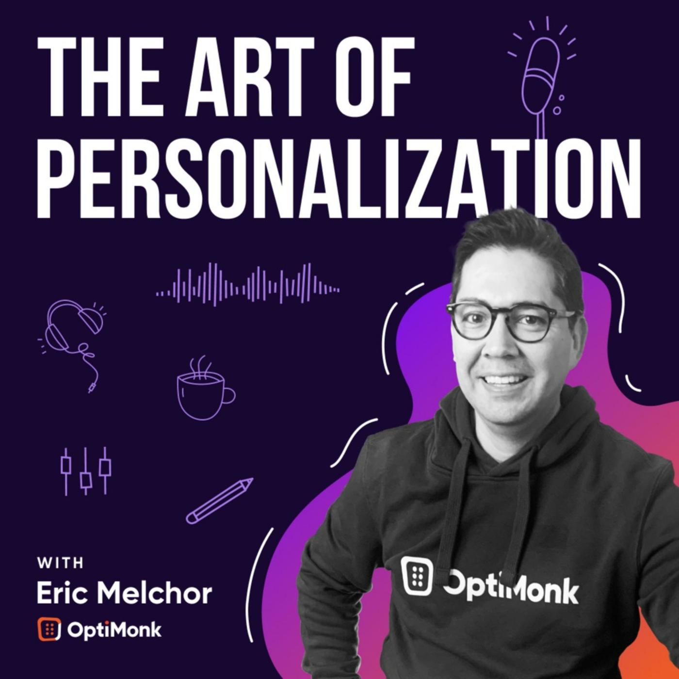 The Art of Personalization (podcast) - Eric Melchor | Listen Notes