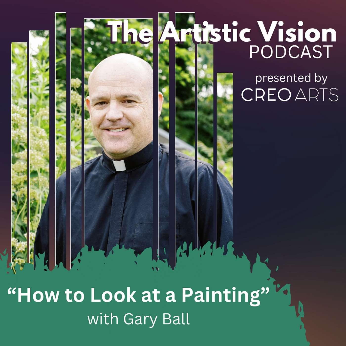 Gary Ball: "How to Look at a Painting" - The Artistic Vision (podcast ...