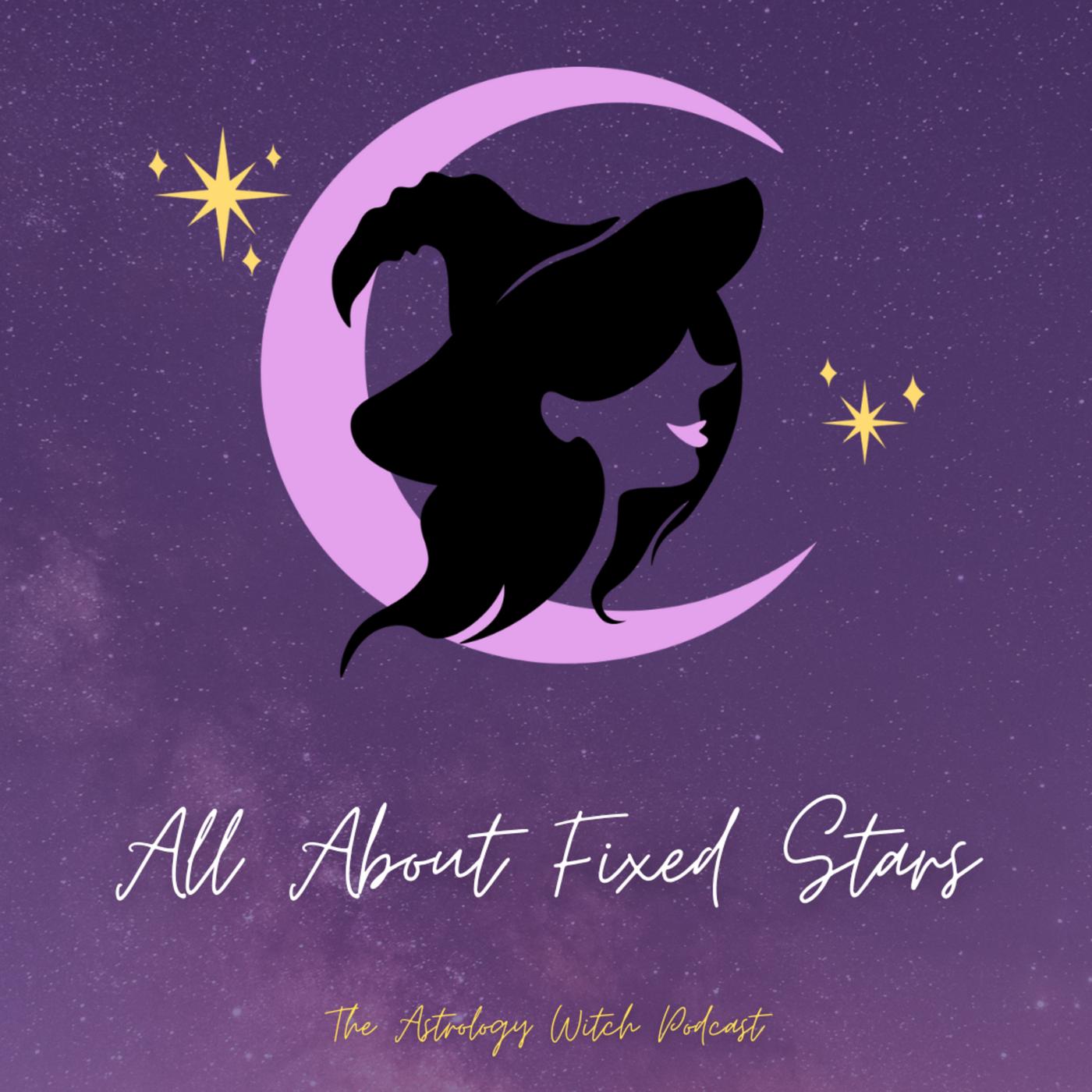 All About Fixed Stars - The Astrology Witch Podcast | Listen Notes