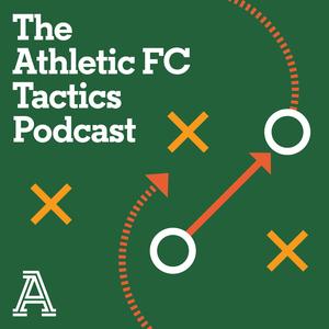 The Athletic FC Tactics Podcast - The Athletic | Listen Notes