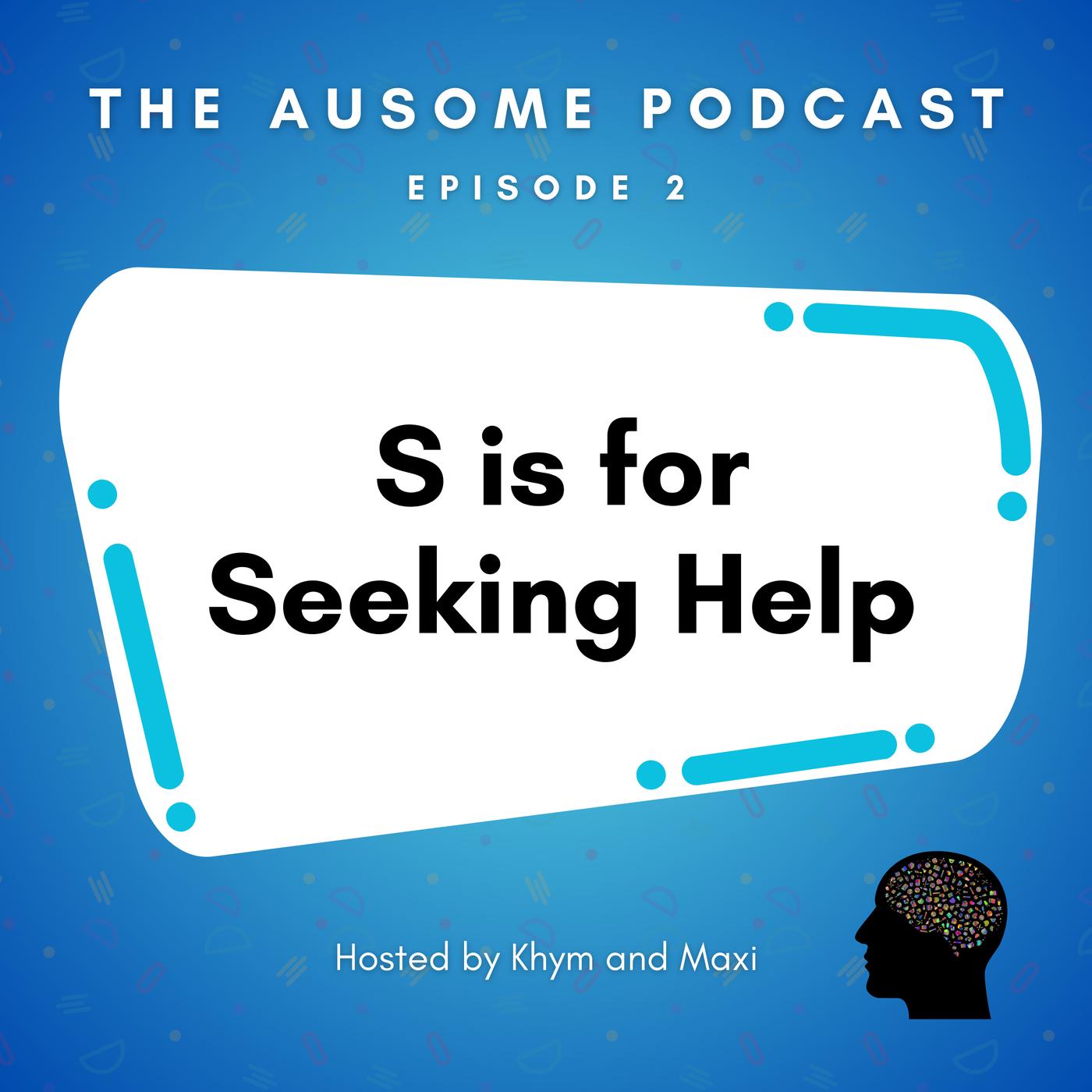 S is for Seeking Help - The Ausome Podcast | Listen Notes