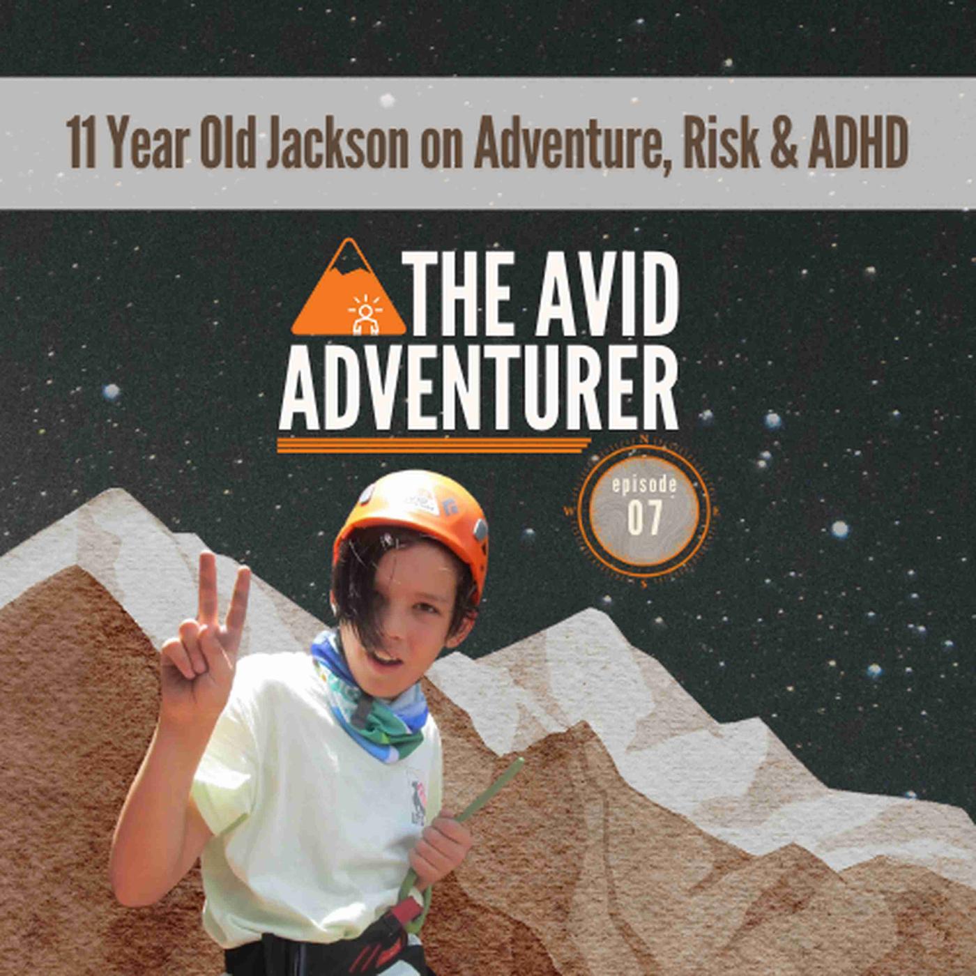 EP07: 11 Year Old Jackson on Adventure, Risk & ADHD | Listen Notes
