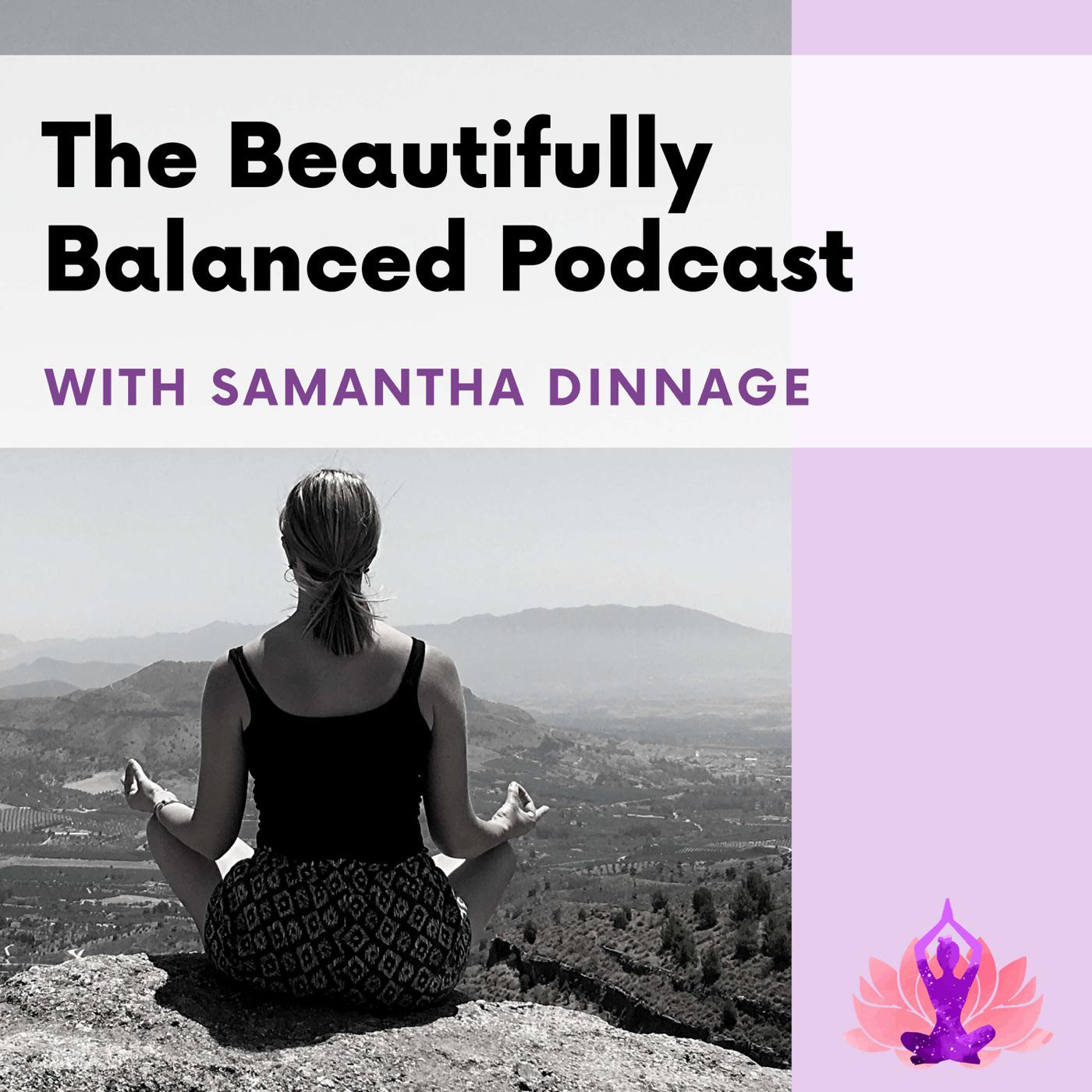 The Beautifully Balanced Podcast - Samantha Holland | Listen Notes