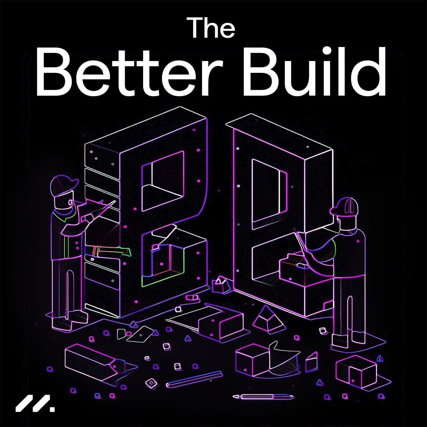 The Better Build (podcast) - Mission | Listen Notes