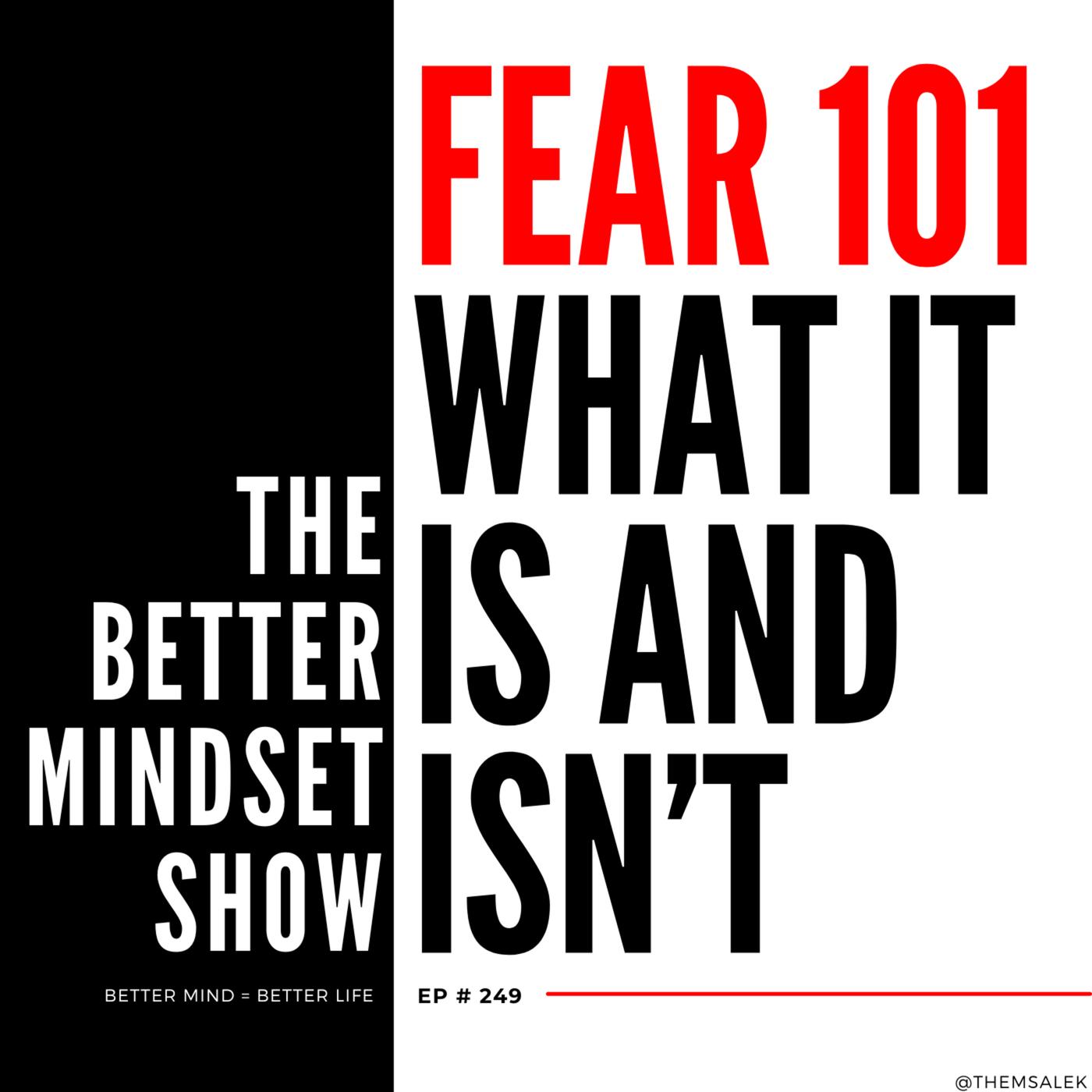 Fear 101 - What It Is, and Isn’t - The Better Mindset Show - Improve ...