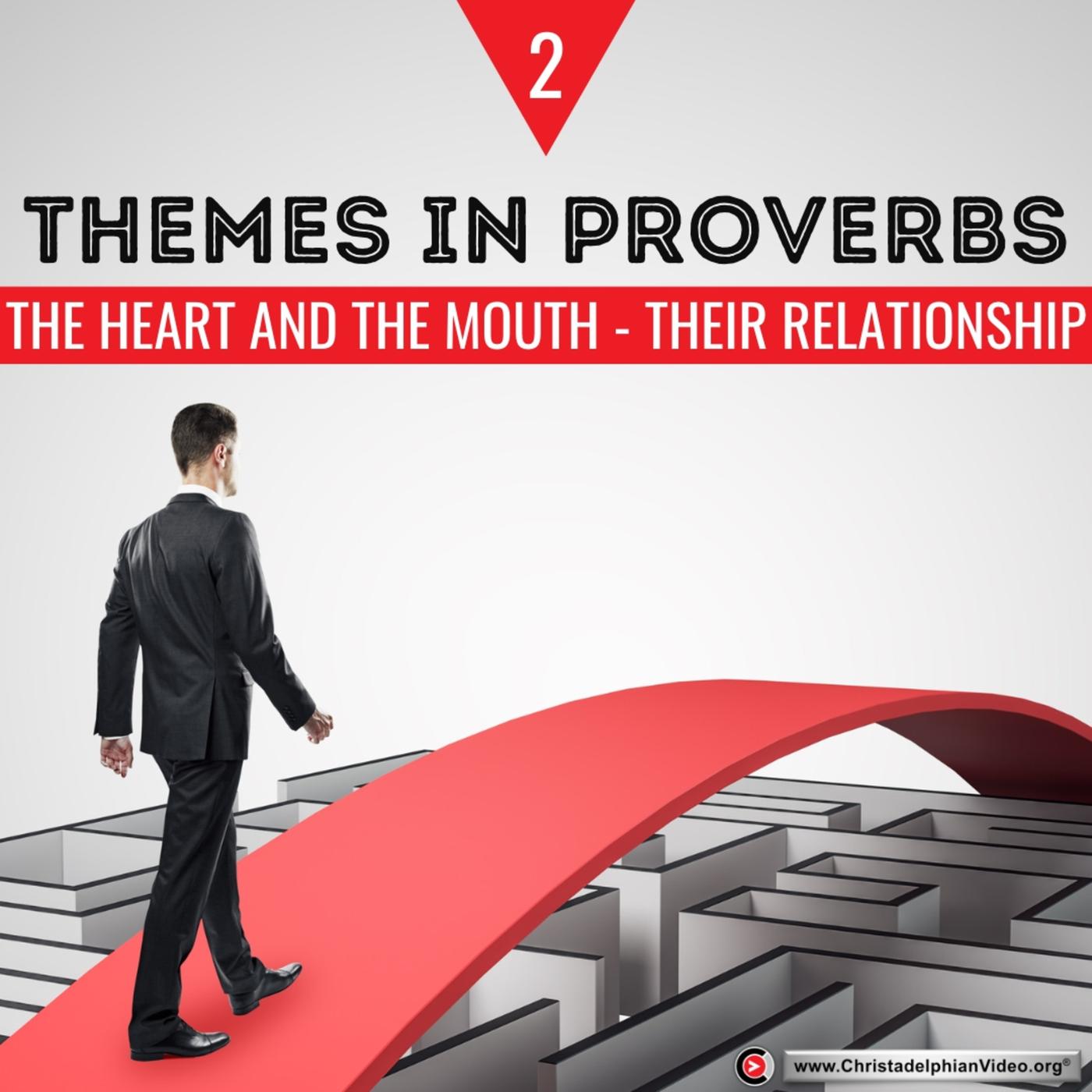 Themes in Proverbs #2 The Heart and the Mouth - their relationship ...