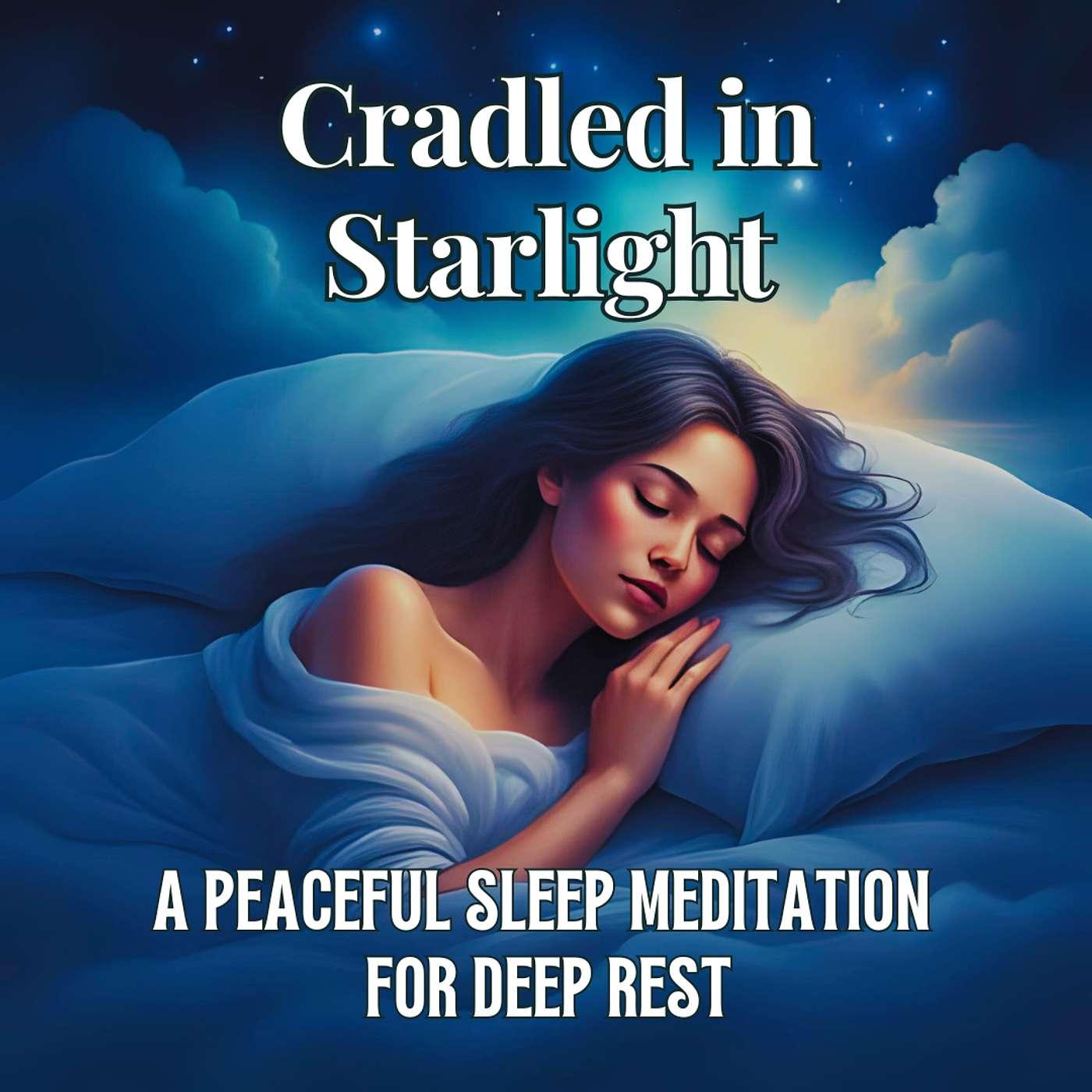 86. Cradled In Starlight: A Sleep Meditation For Deep Rest | Listen Notes