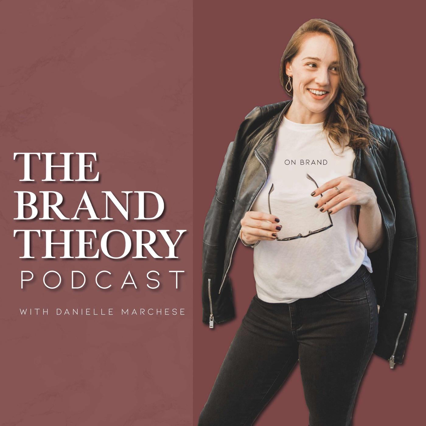 The Brand Theory Podcast - Danielle Marchese | Listen Notes