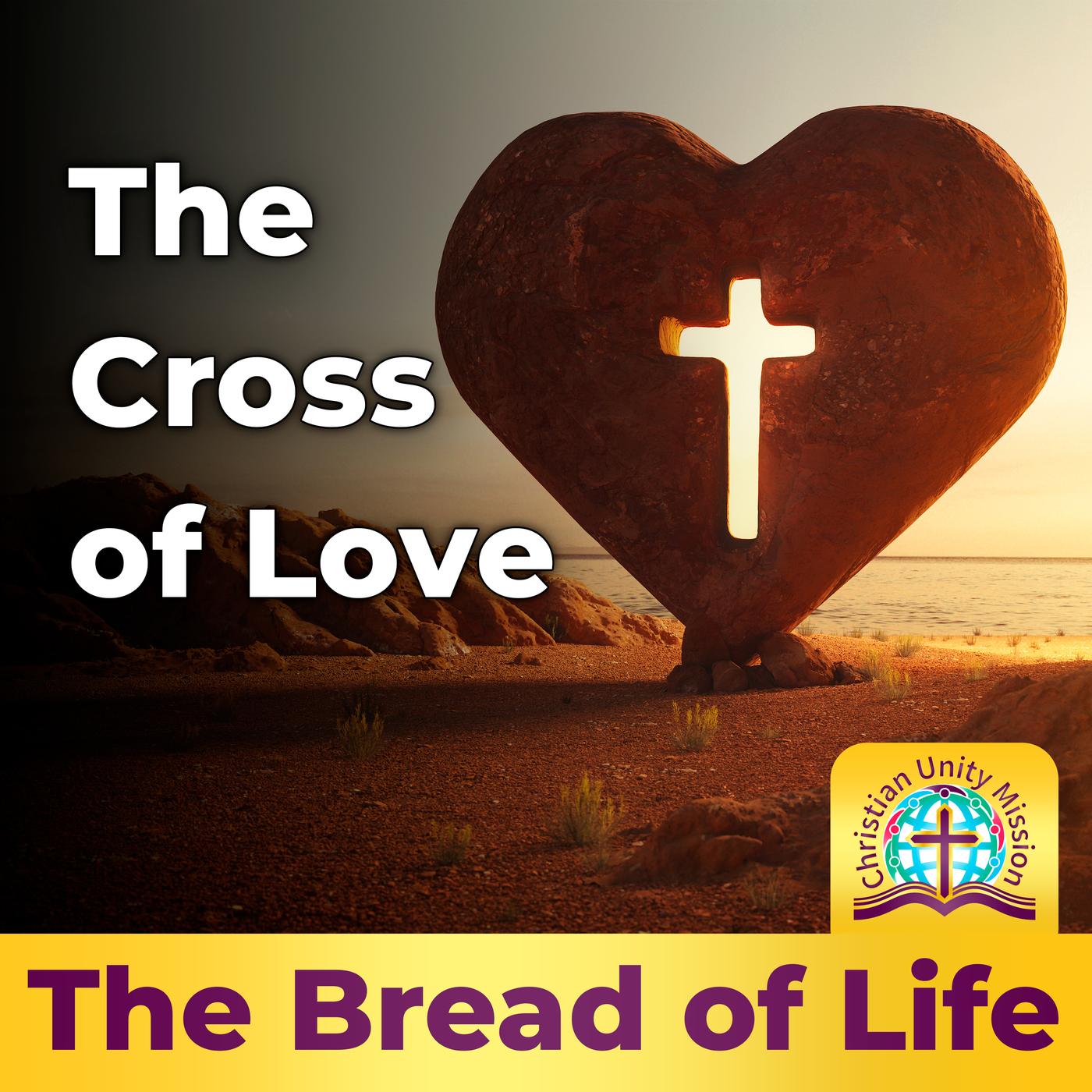 The Cross of Love. - The Bread of Life (podcast) | Listen Notes