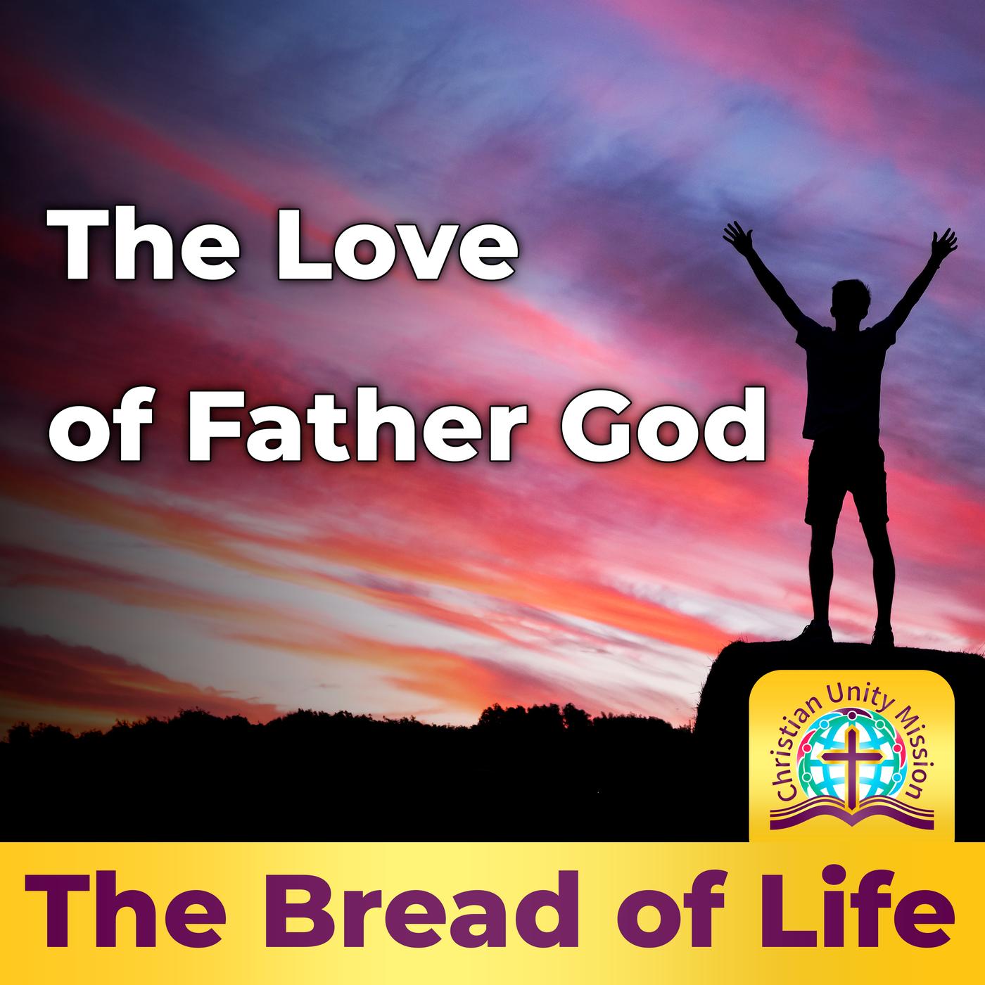 The Love of Father God - The Bread of Life (播客) | Listen Notes